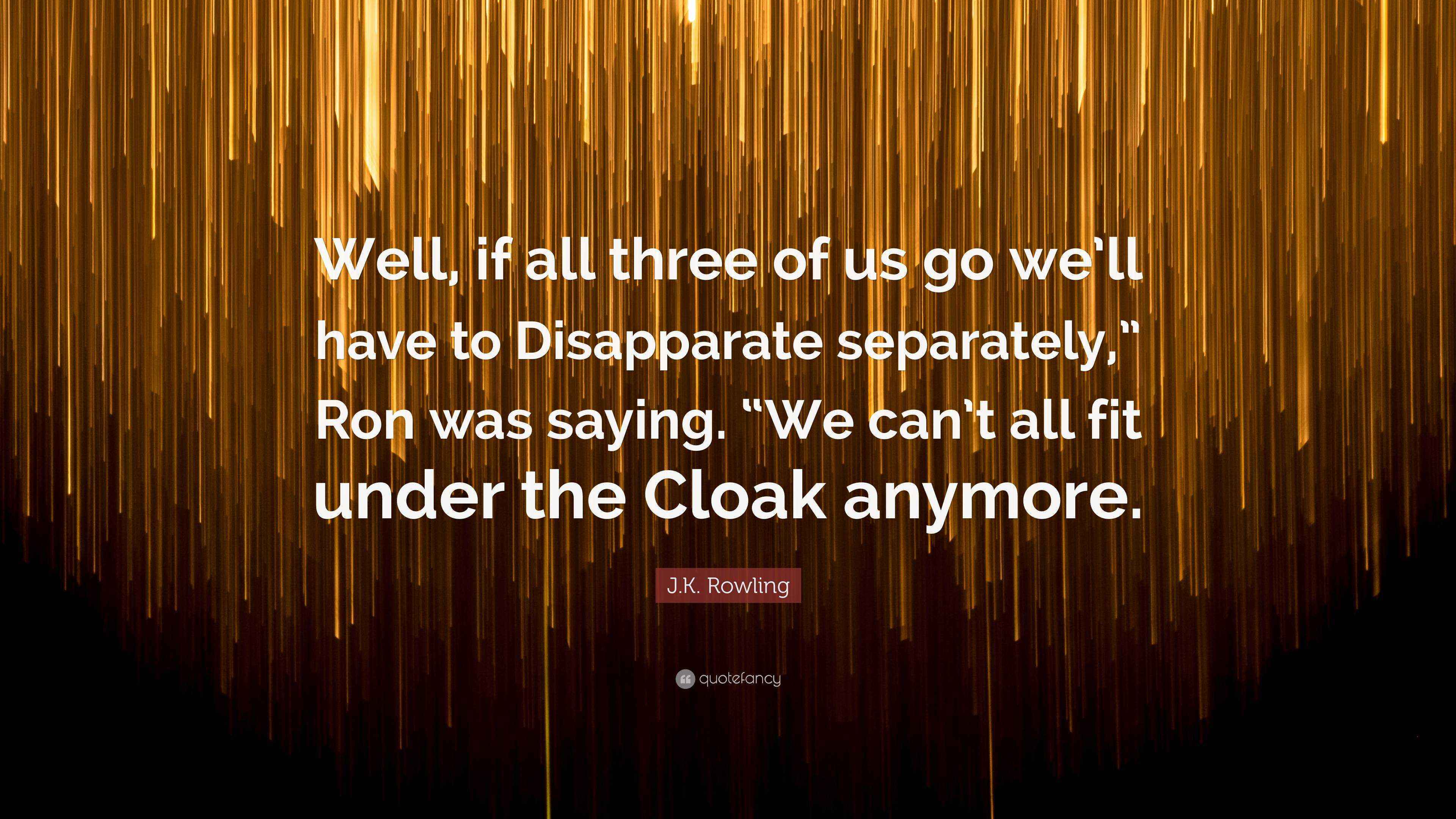 J.K. Rowling Quote: “Well, if all three of us go we’ll have to ...