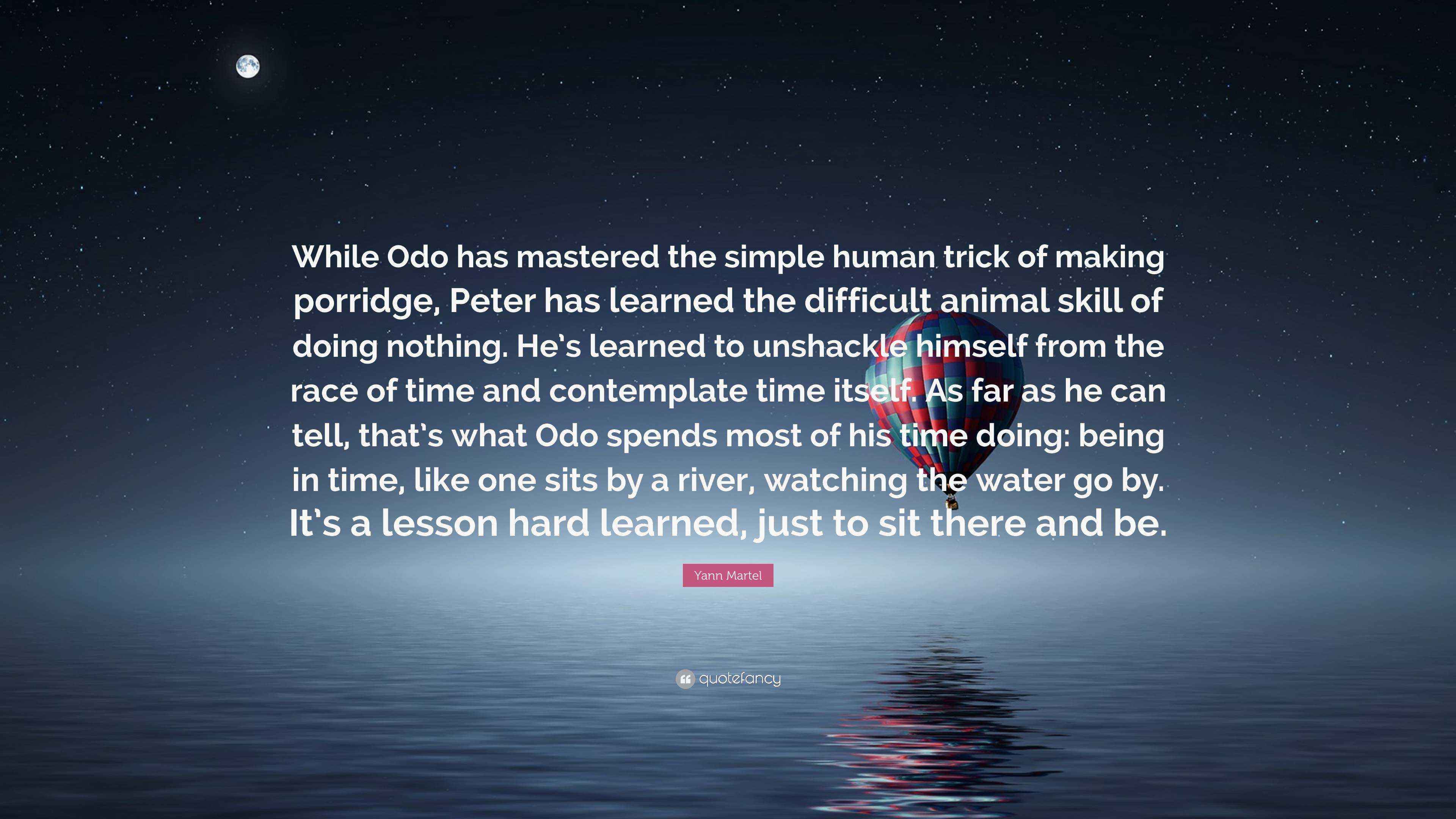 Yann Martel Quote: “While Odo has mastered the simple human trick of ...