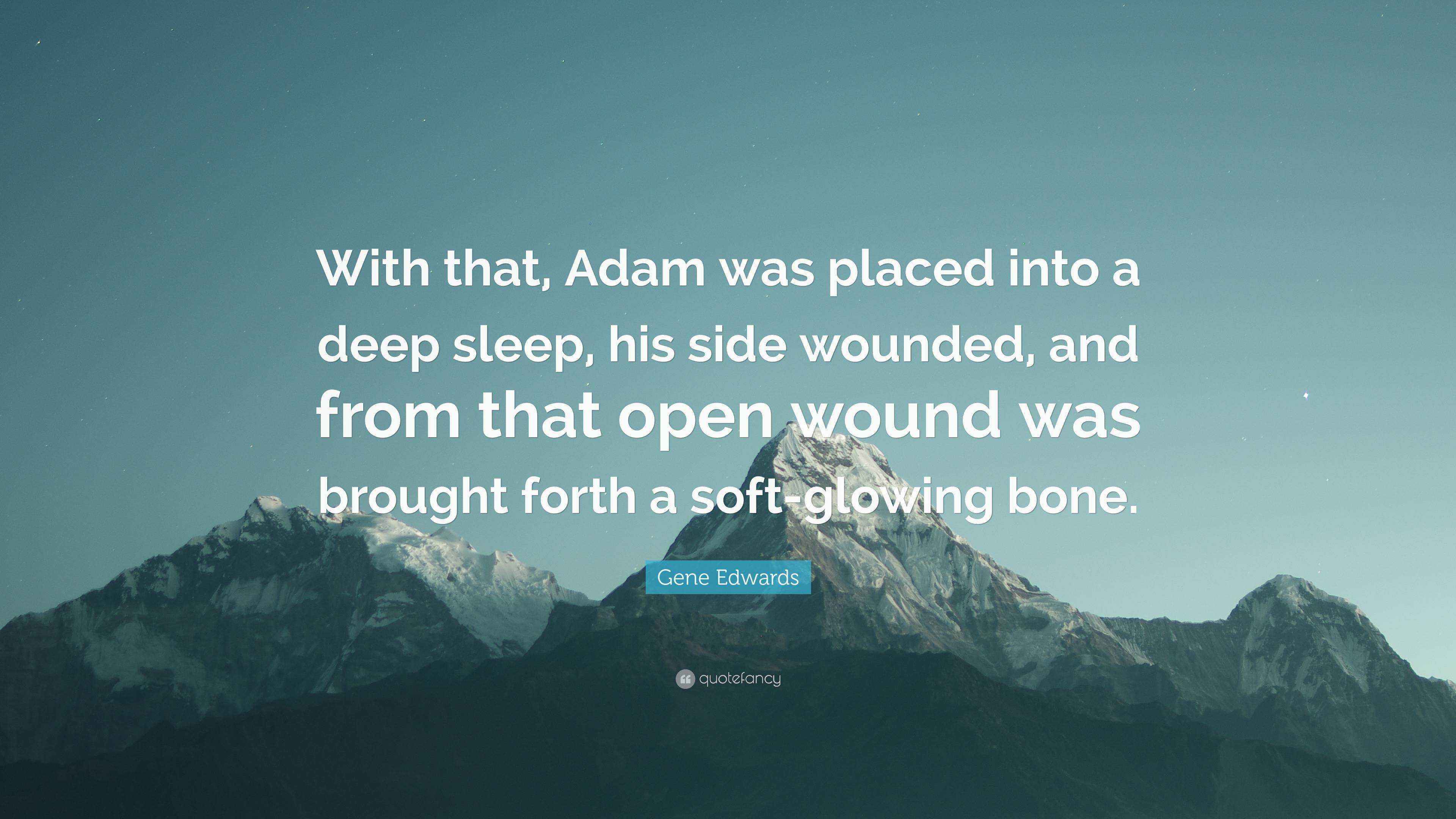 Gene Edwards Quote: “With that, Adam was placed into a deep sleep, his ...