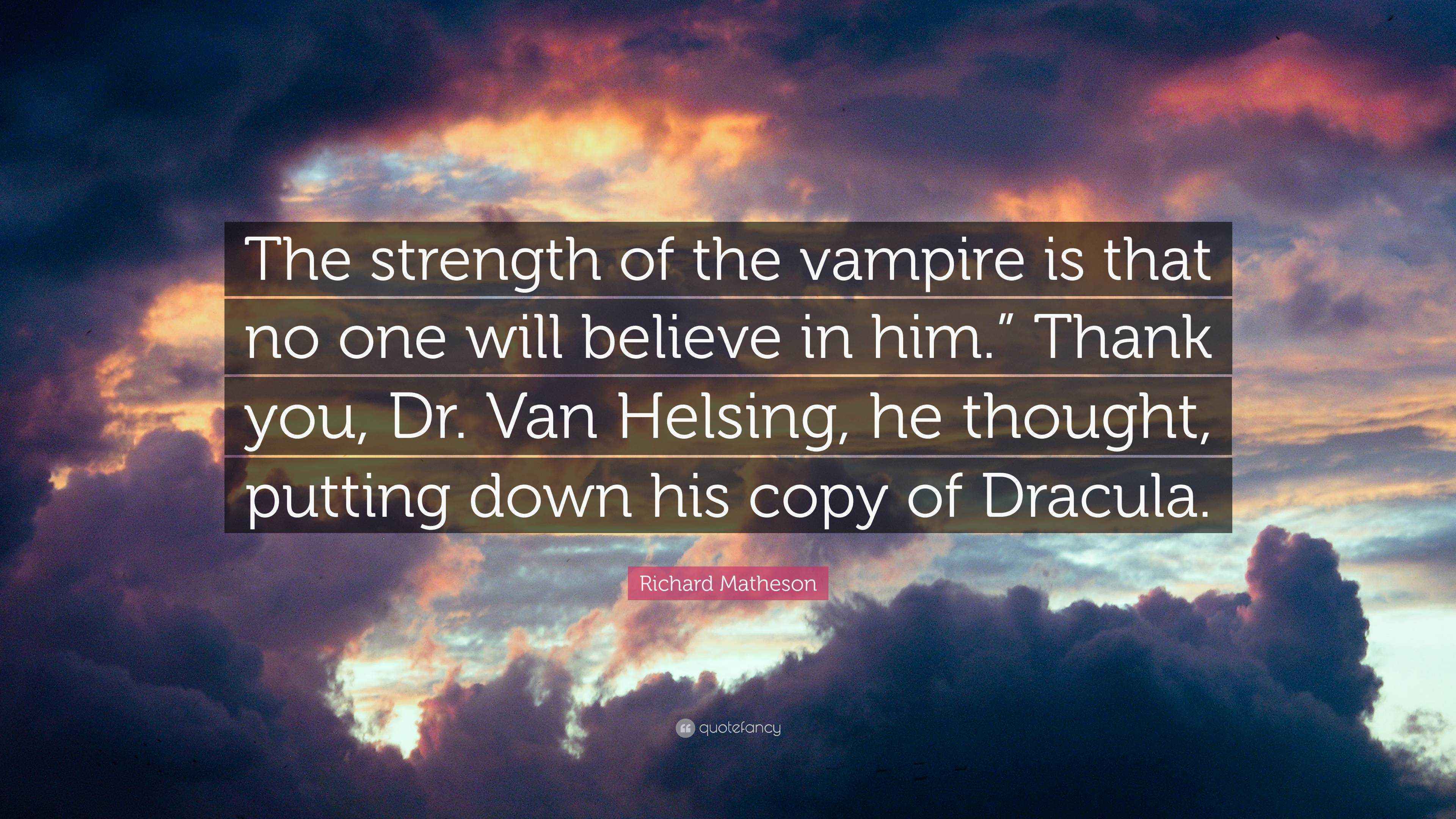 Richard Matheson Quote: “The strength of the vampire is that no one ...