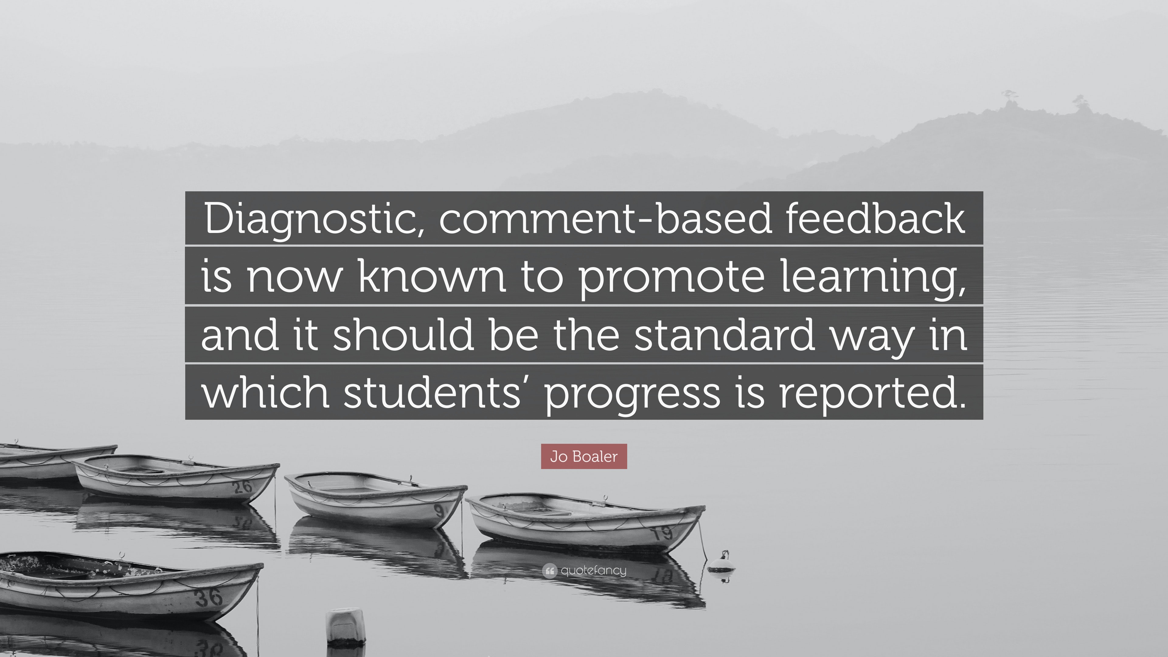 Jo Boaler Quote: “Diagnostic, comment-based feedback is now known to ...