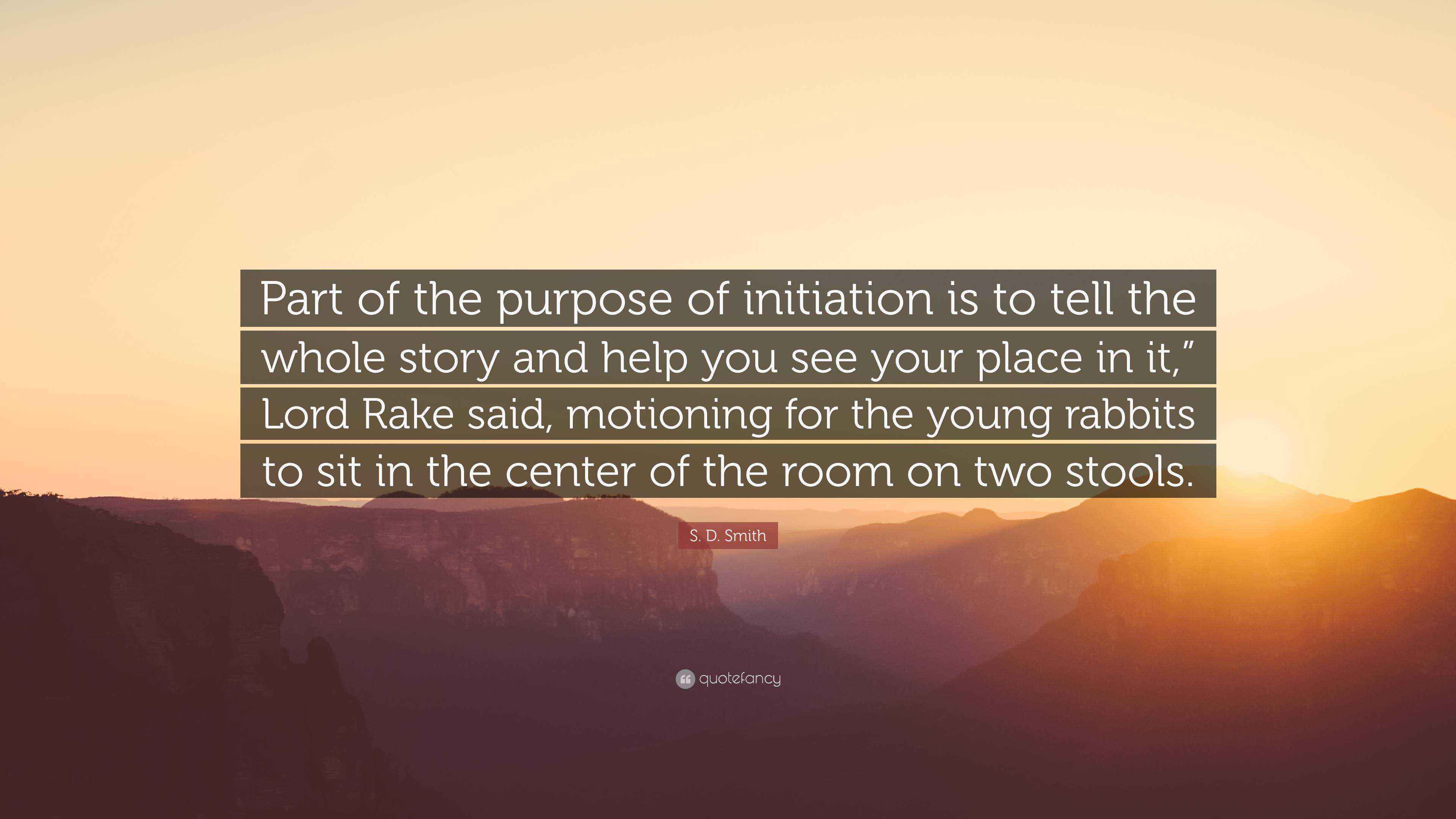 S. D. Smith Quote: “Part of the purpose of initiation is to tell the ...
