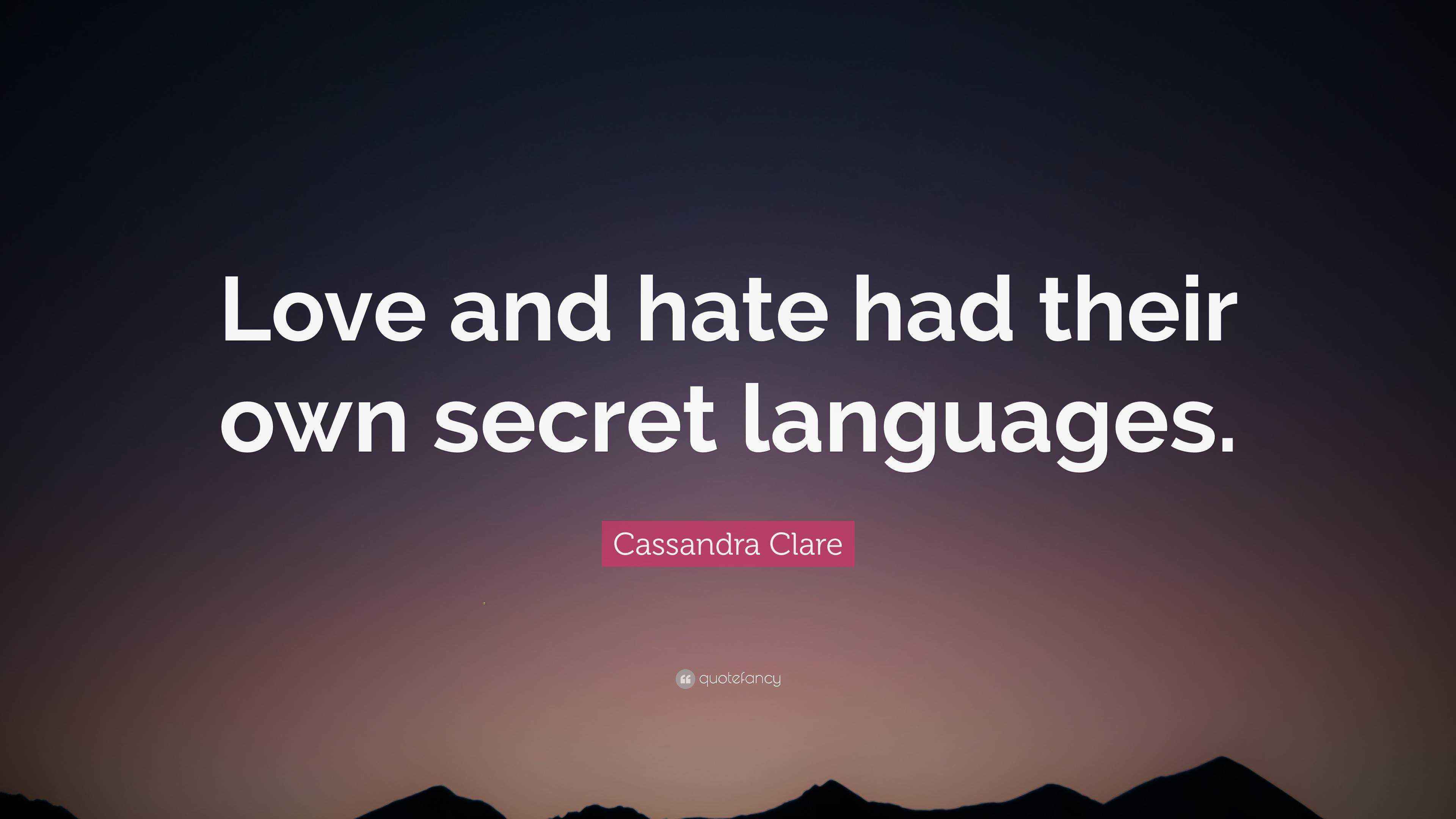 Cassandra Clare Quote: “Love and hate had their own secret languages.”