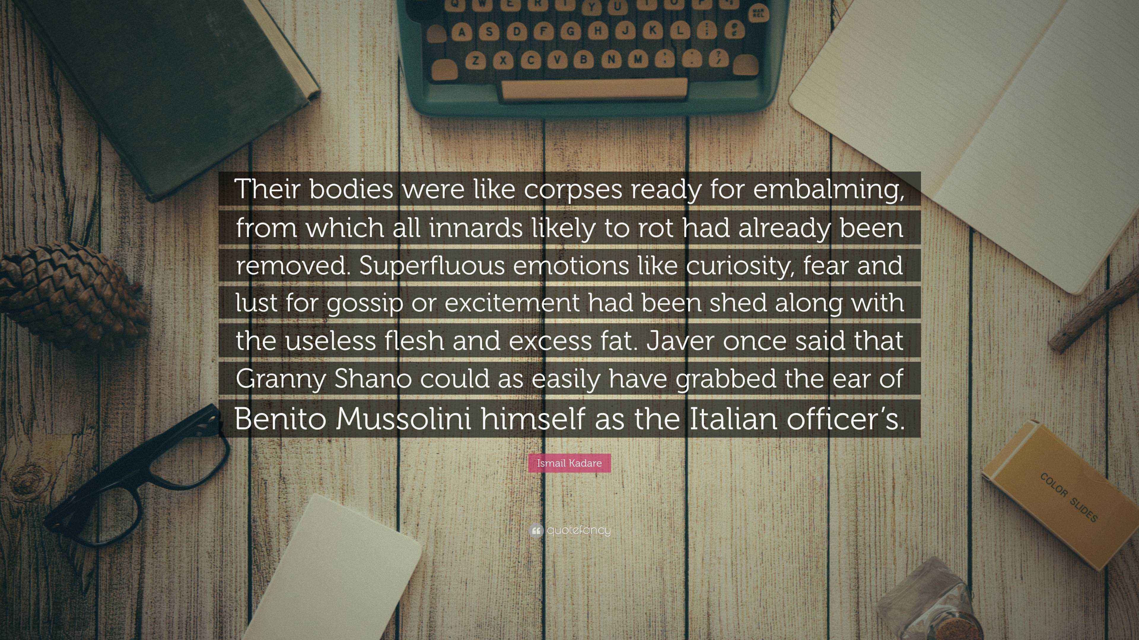 Ismail Kadare Quote: “Their bodies were like corpses ready for ...