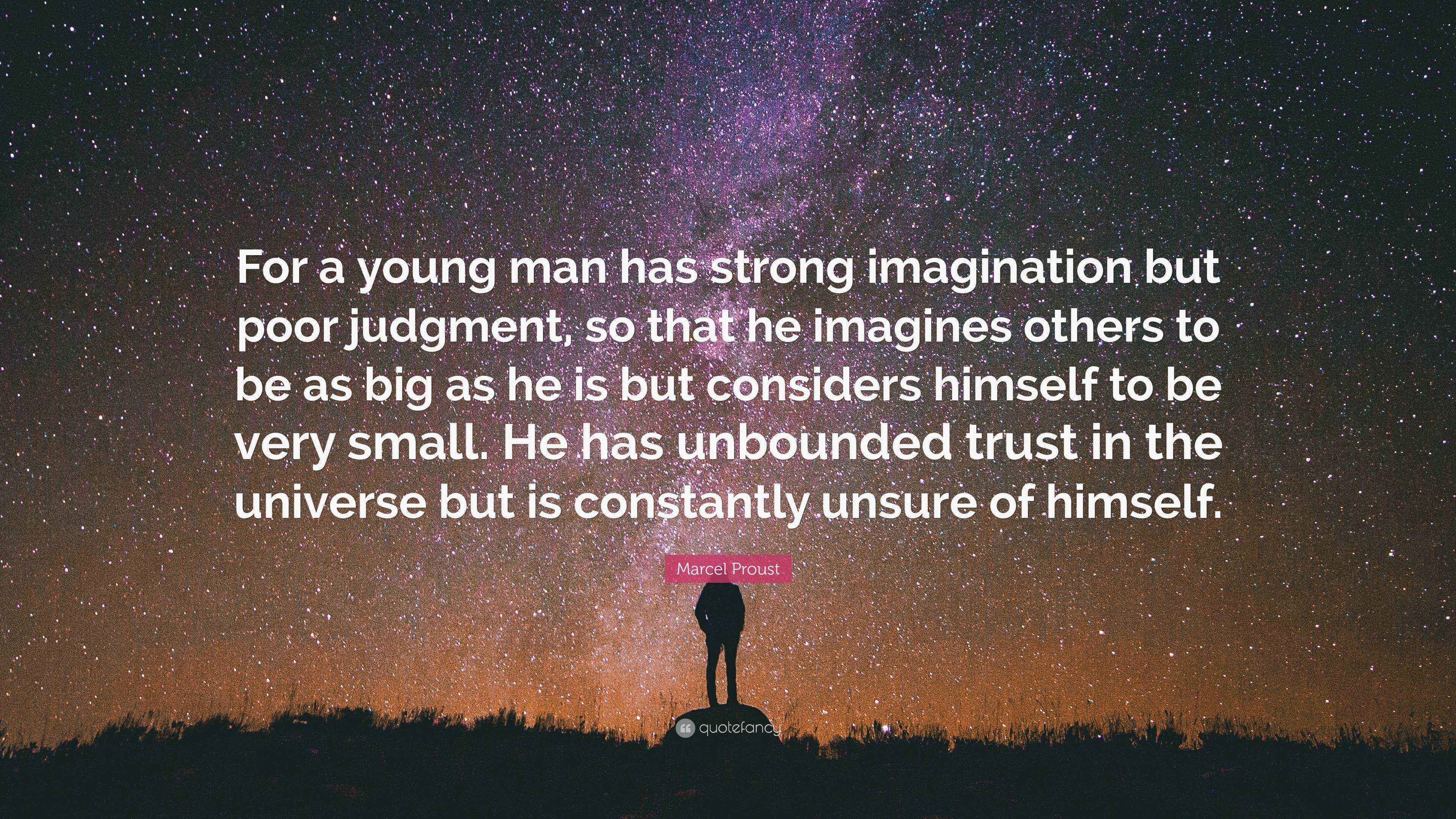 Marcel Proust Quote: “For a young man has strong imagination but poor ...