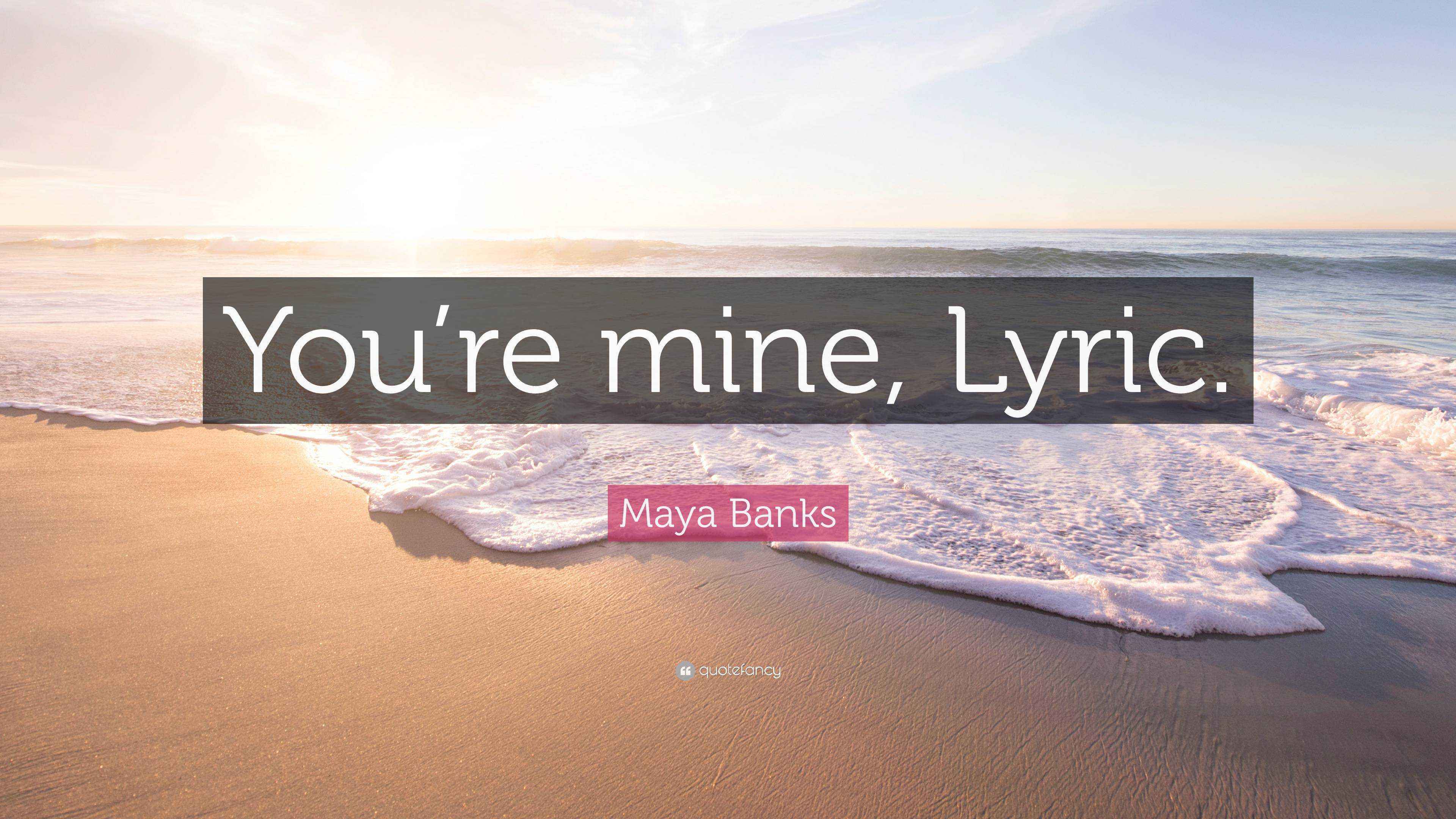 Maya Banks Quote: “You’re mine, Lyric.”