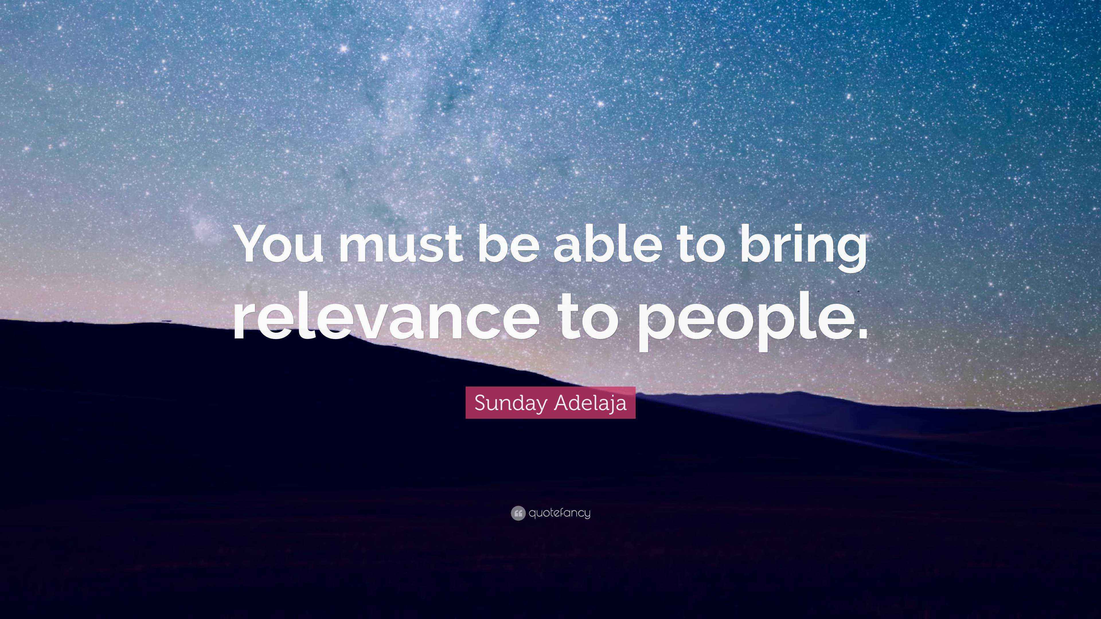 Sunday Adelaja Quote: “You must be able to bring relevance to people.”