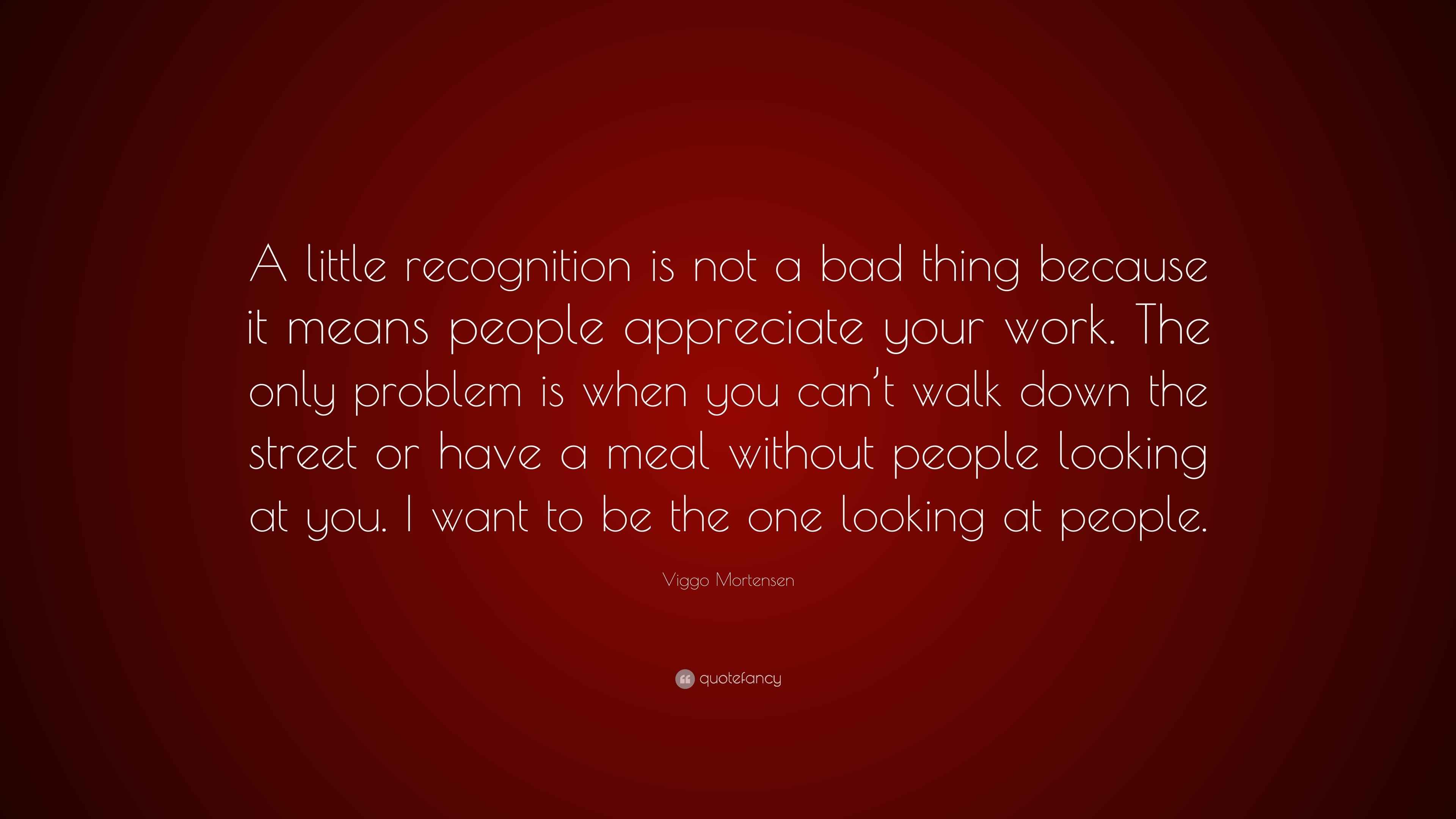 Viggo Mortensen Quote: “A little recognition is not a bad thing because ...