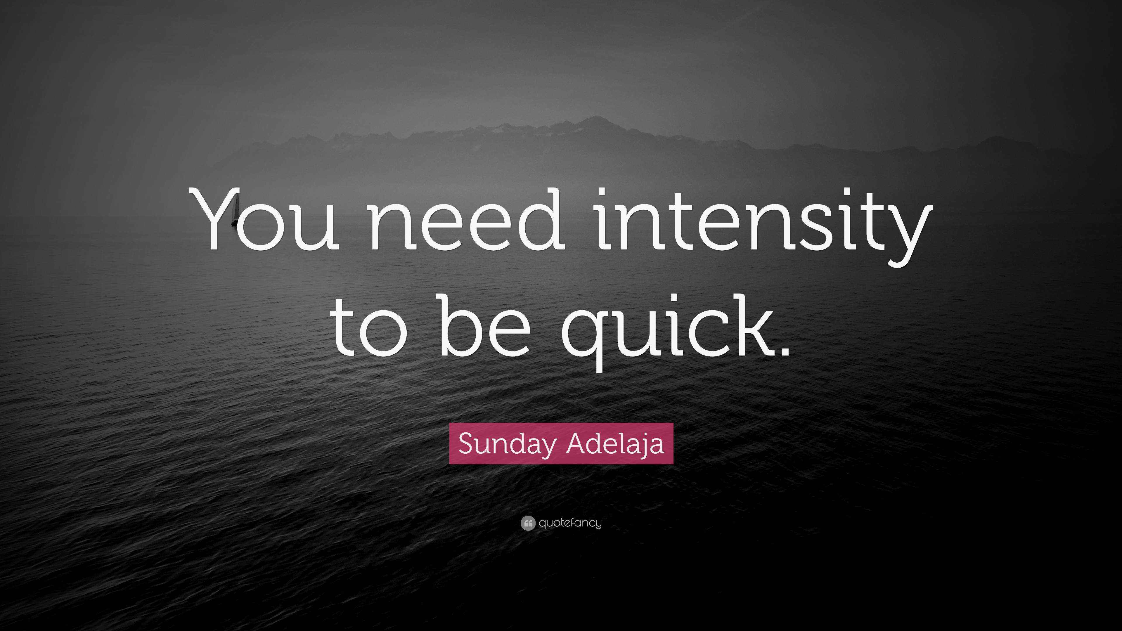 Sunday Adelaja Quote: “You need intensity to be quick.”
