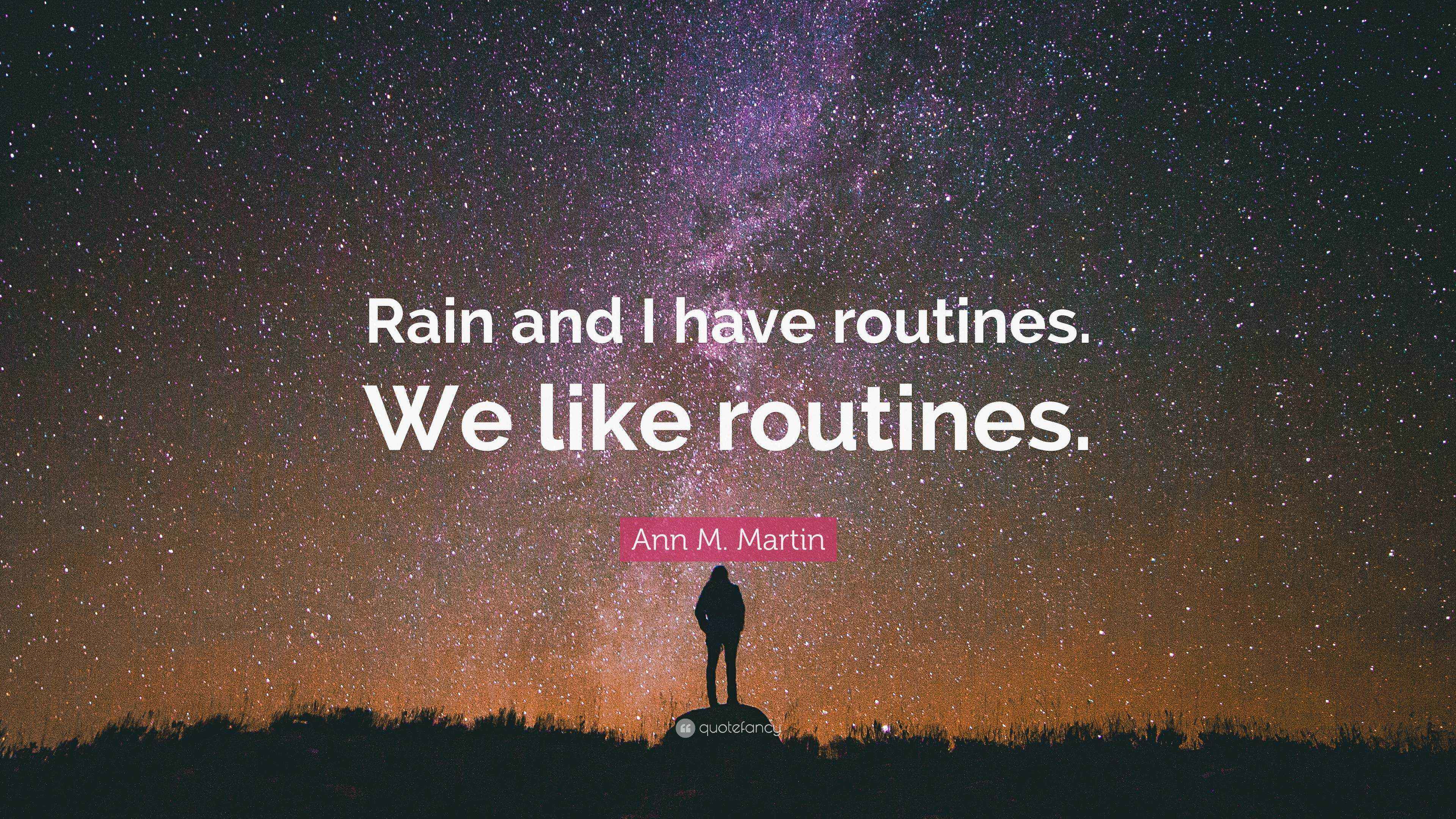Ann M. Martin Quote: “Rain and I have routines. We like routines.”
