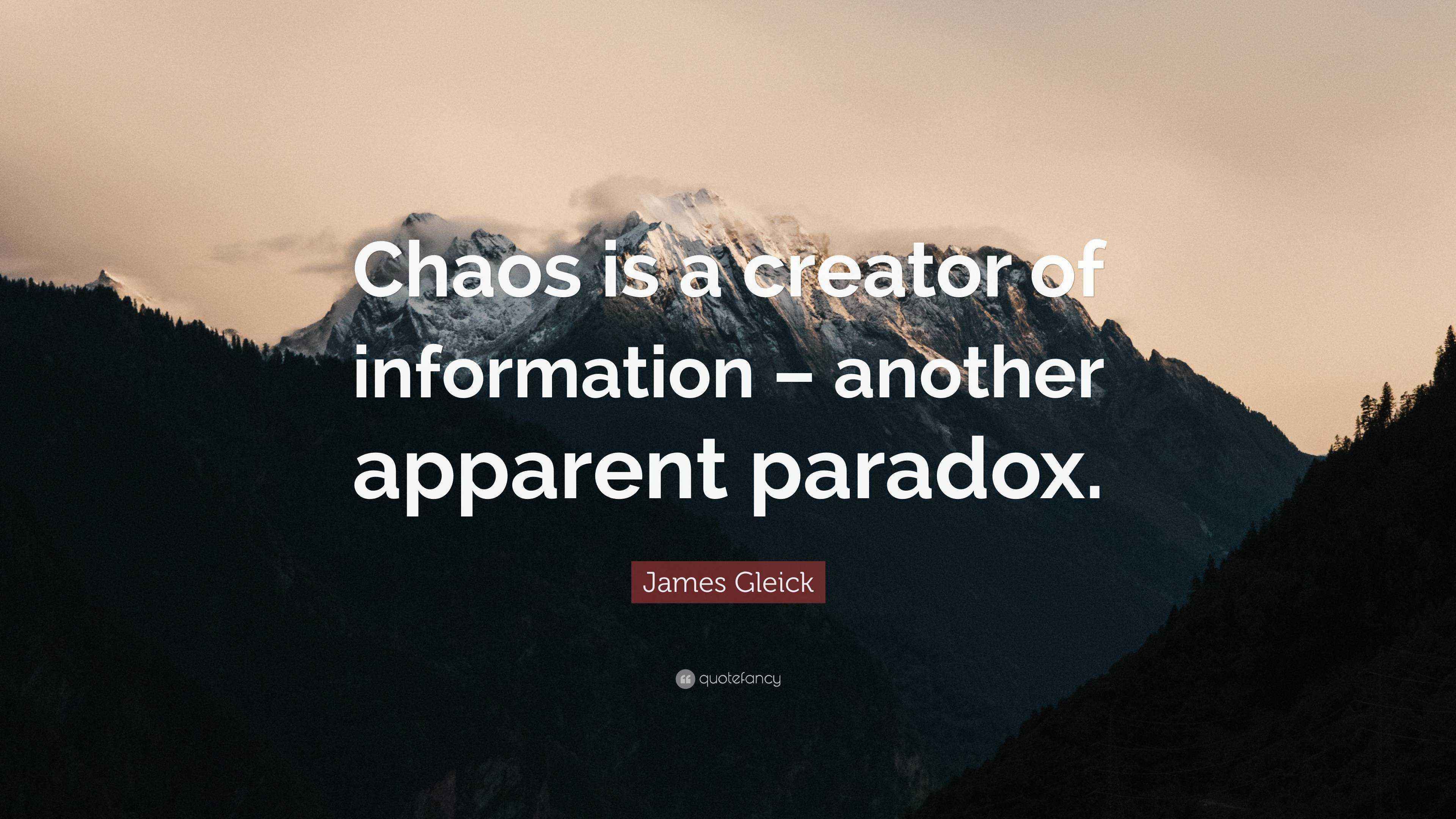 James Gleick Quote: “Chaos is a creator of information – another ...