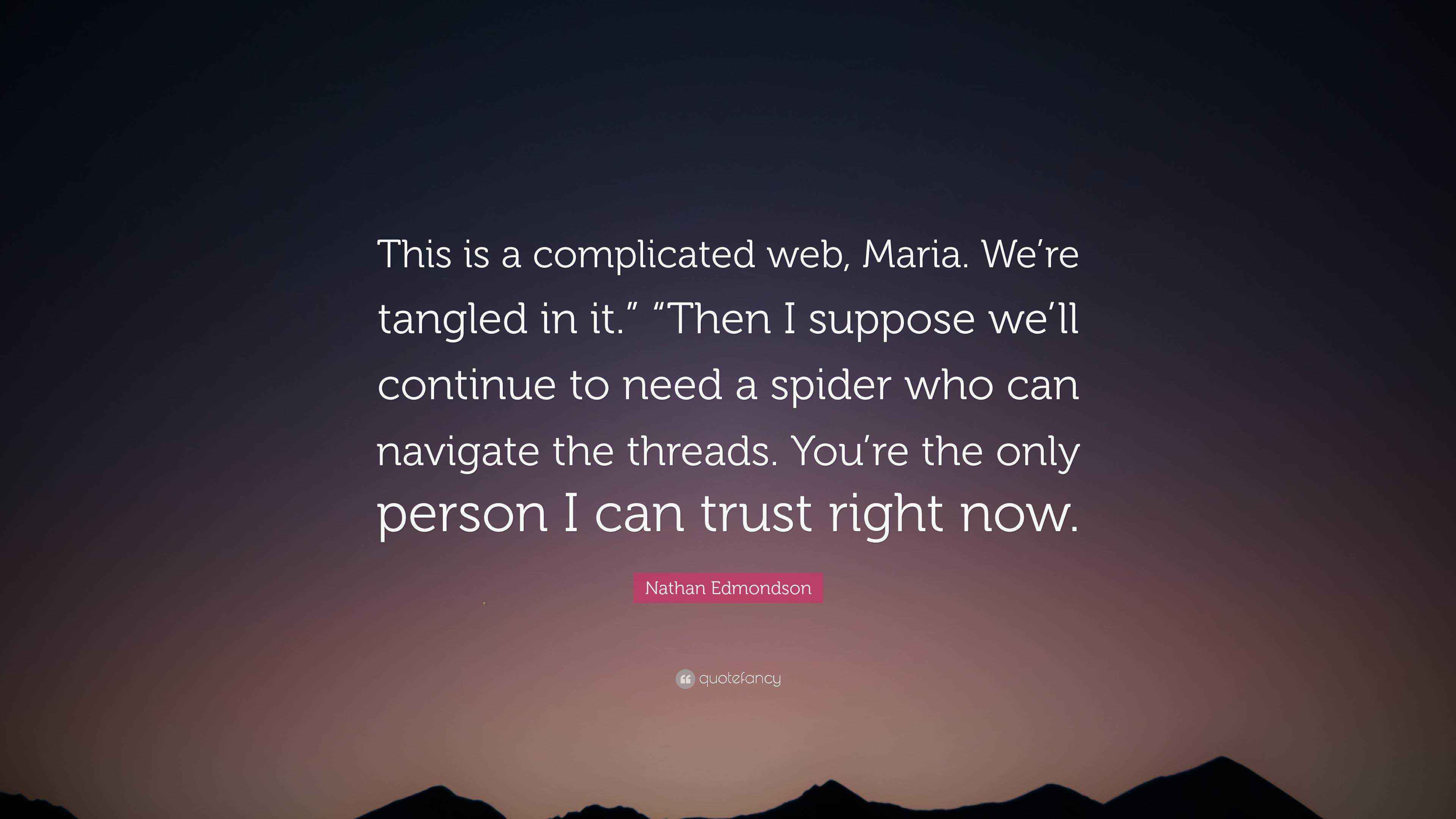Nathan Edmondson Quote: “This is a complicated web, Maria. We’re ...