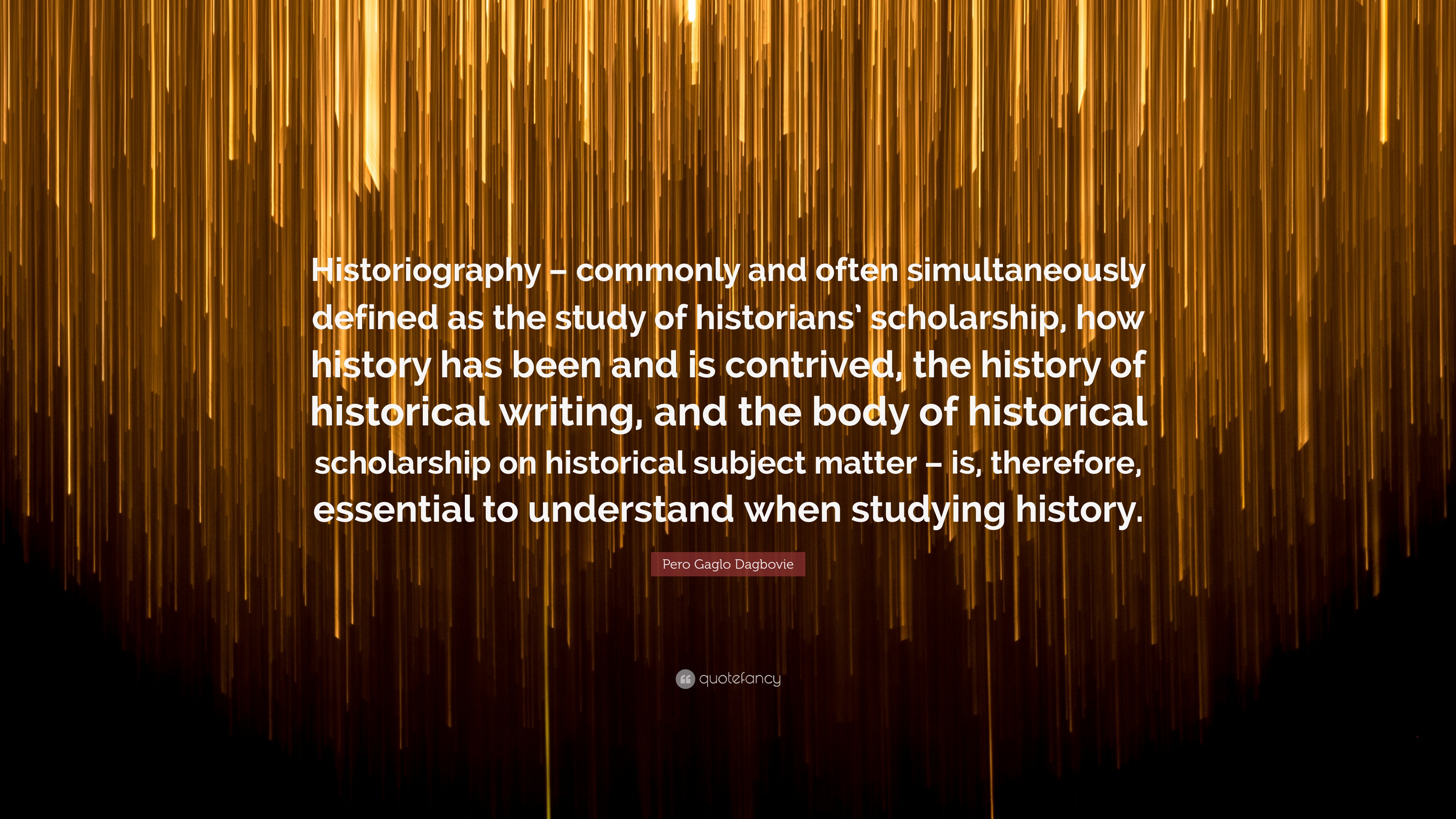 Pero Gaglo Dagbovie Quote: “Historiography – commonly and often ...