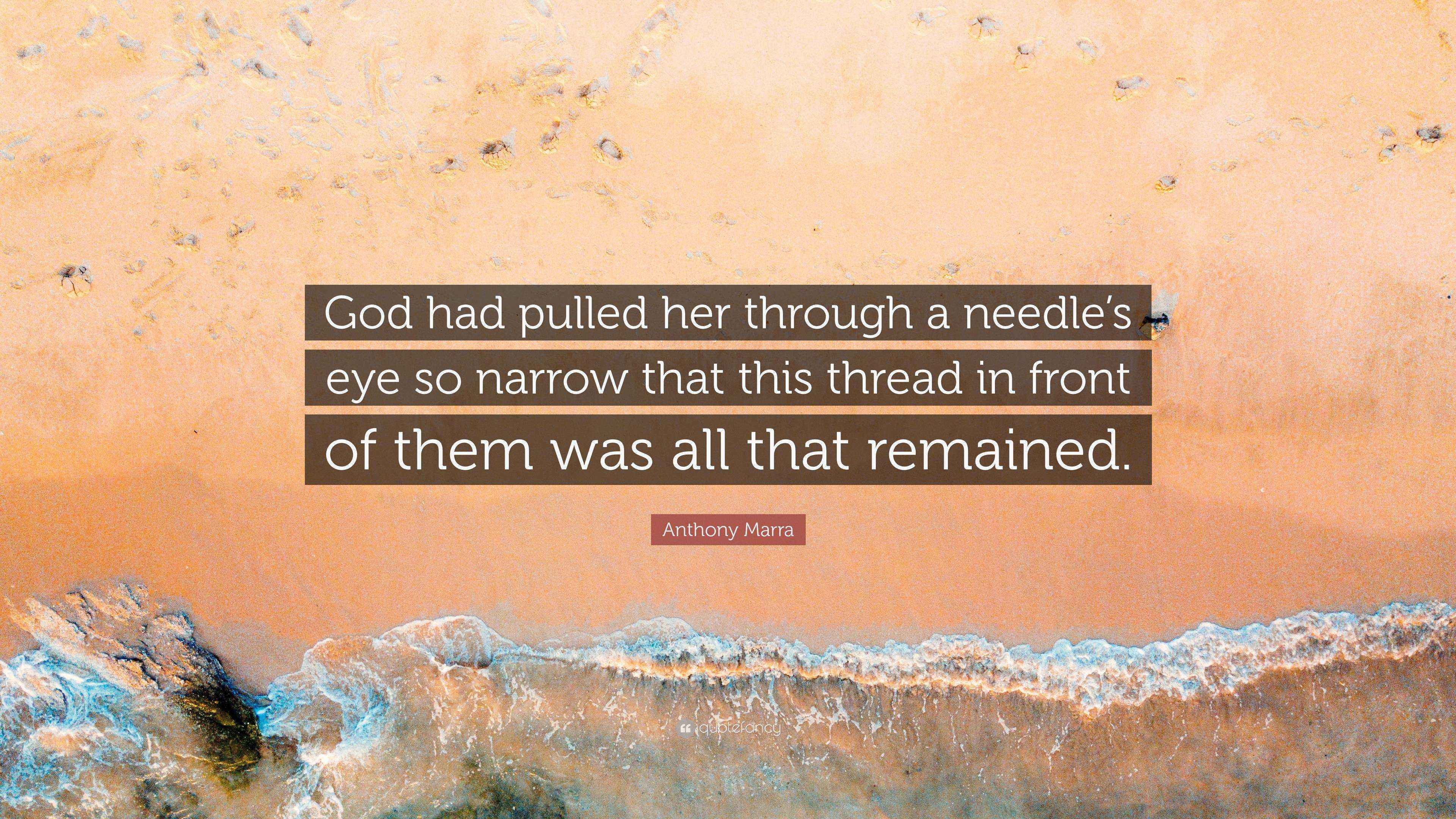 Anthony Marra Quote: “God had pulled her through a needle’s eye so ...