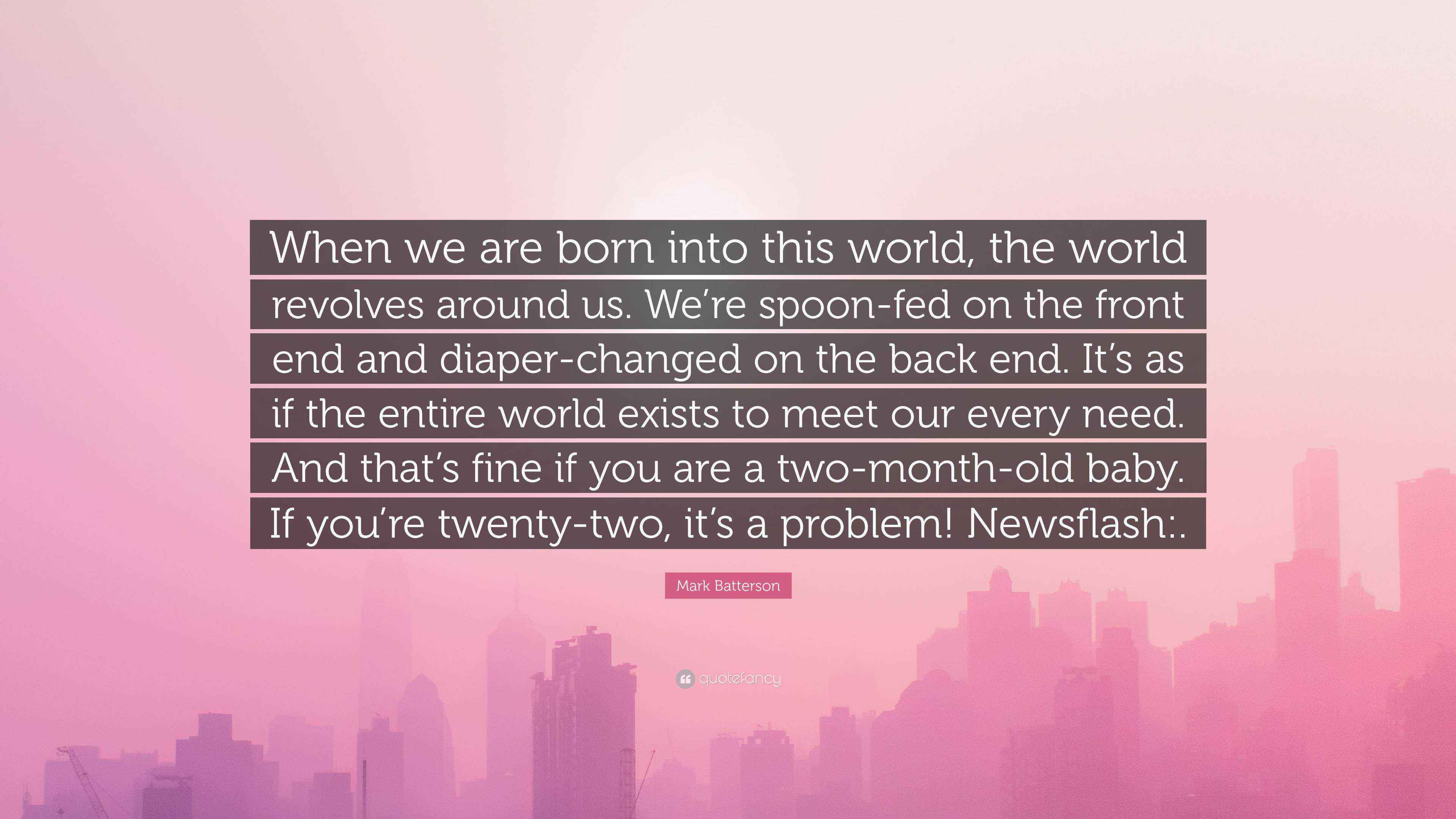 Mark Batterson Quote: “When we are born into this world, the world ...