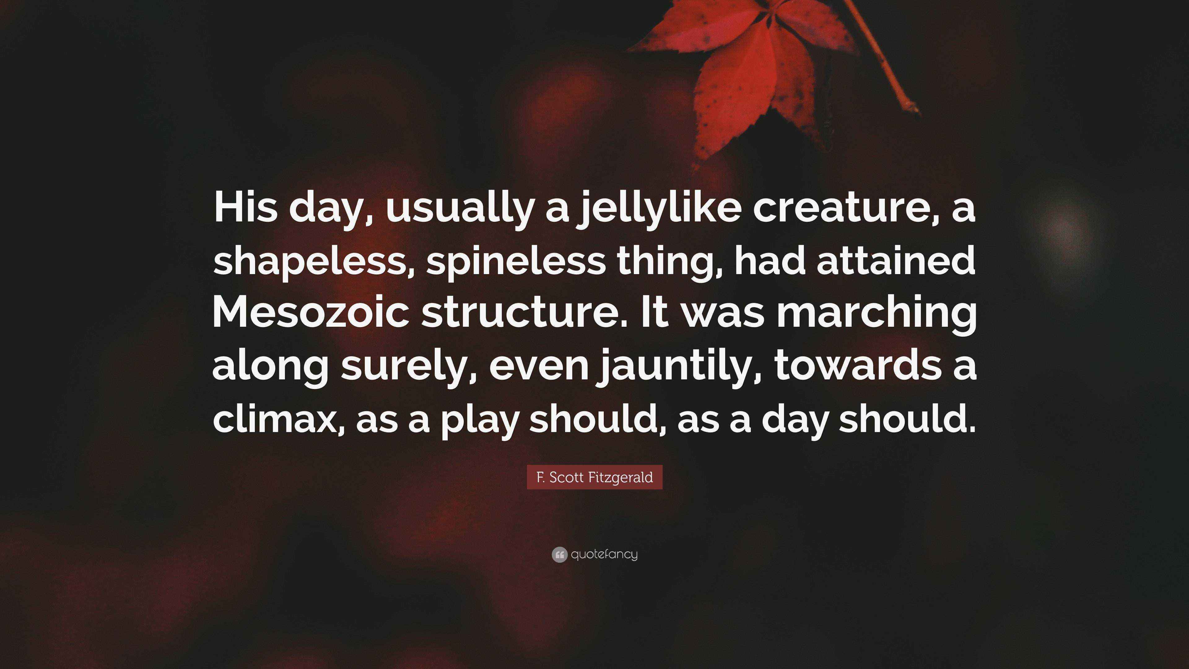 F. Scott Fitzgerald Quote: “His day, usually a jellylike creature, a ...