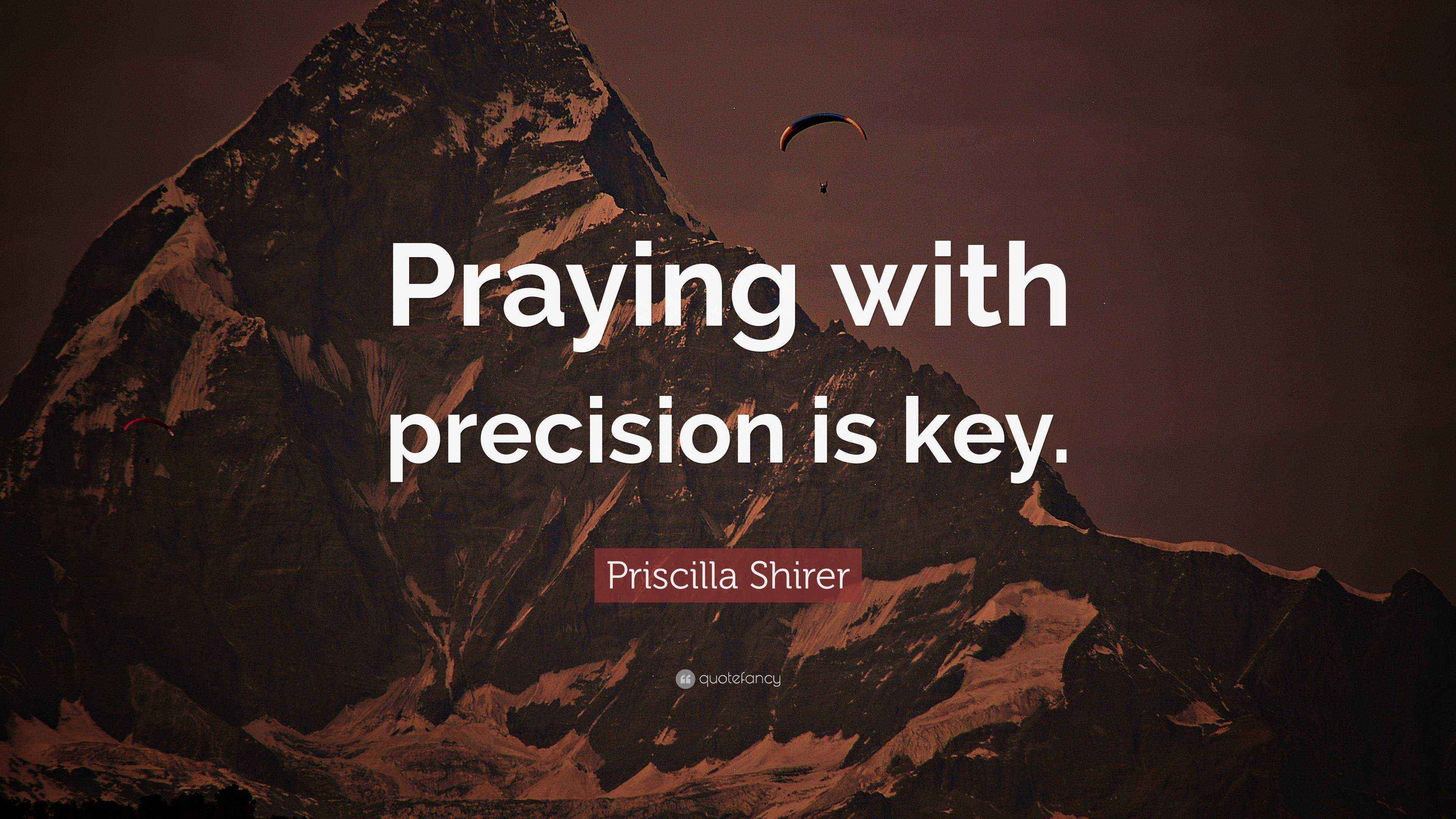 Priscilla Shirer Quote: “Praying with precision is key.”