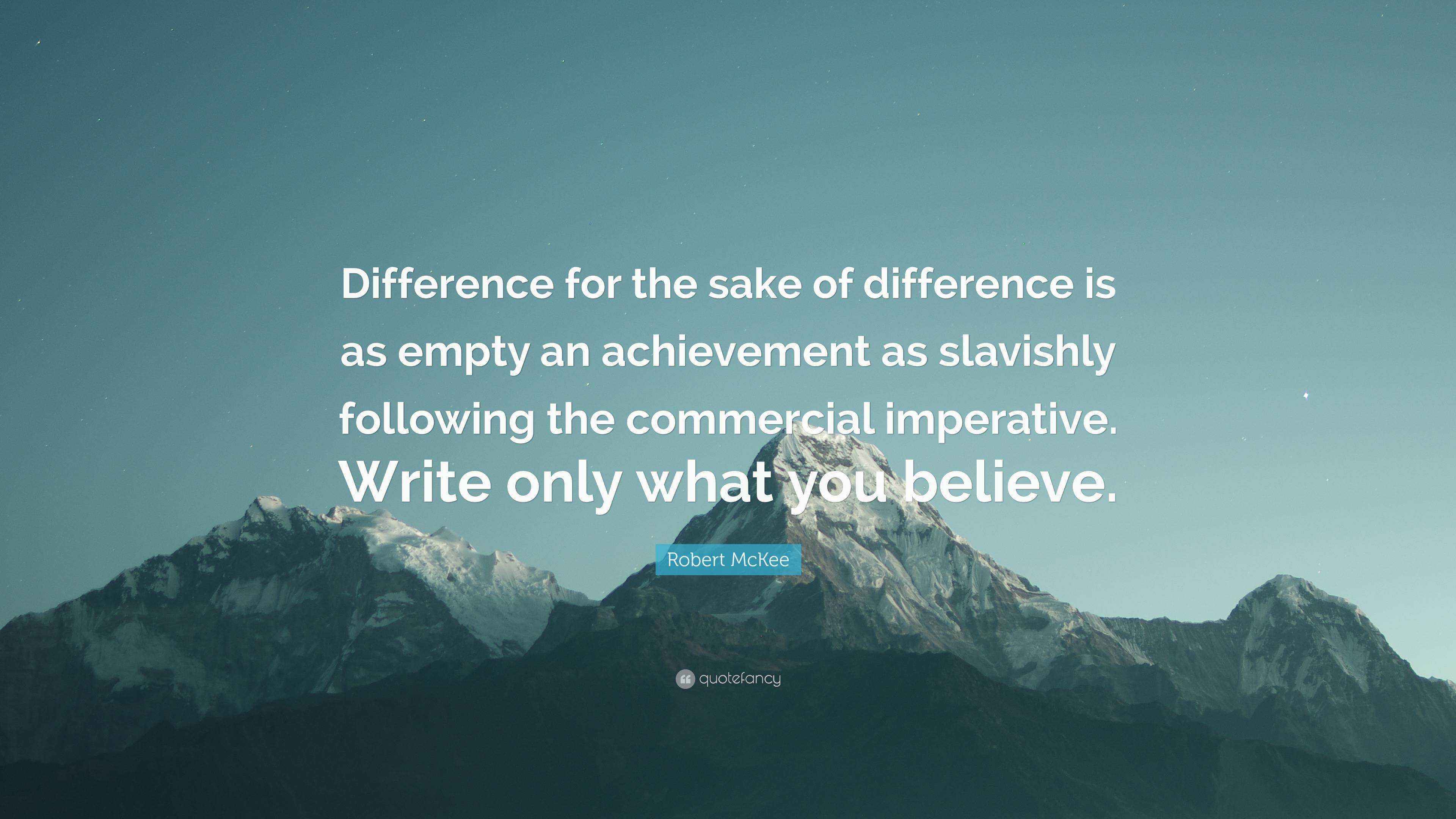 Robert McKee Quote: “Difference for the sake of difference is as empty ...