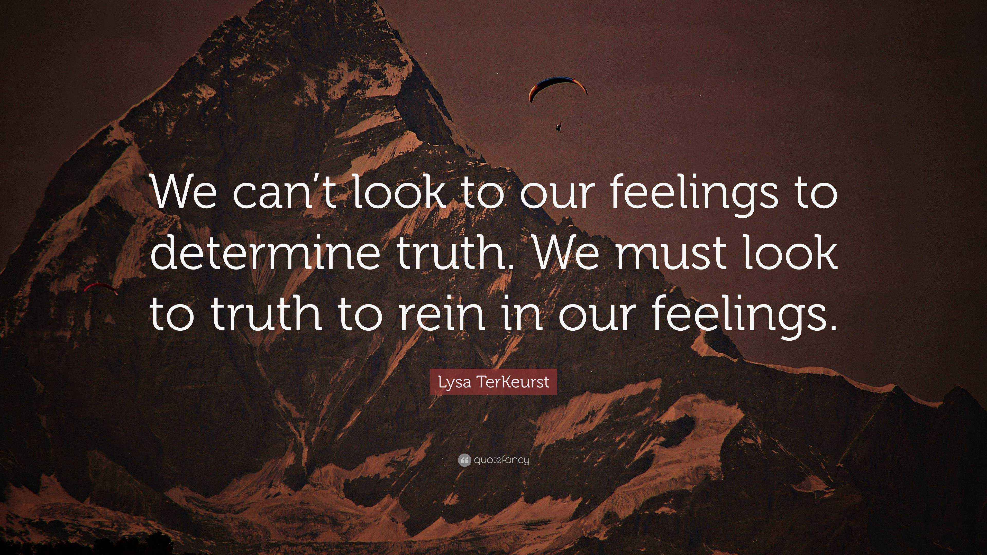 Lysa TerKeurst Quote: “We can’t look to our feelings to determine truth ...