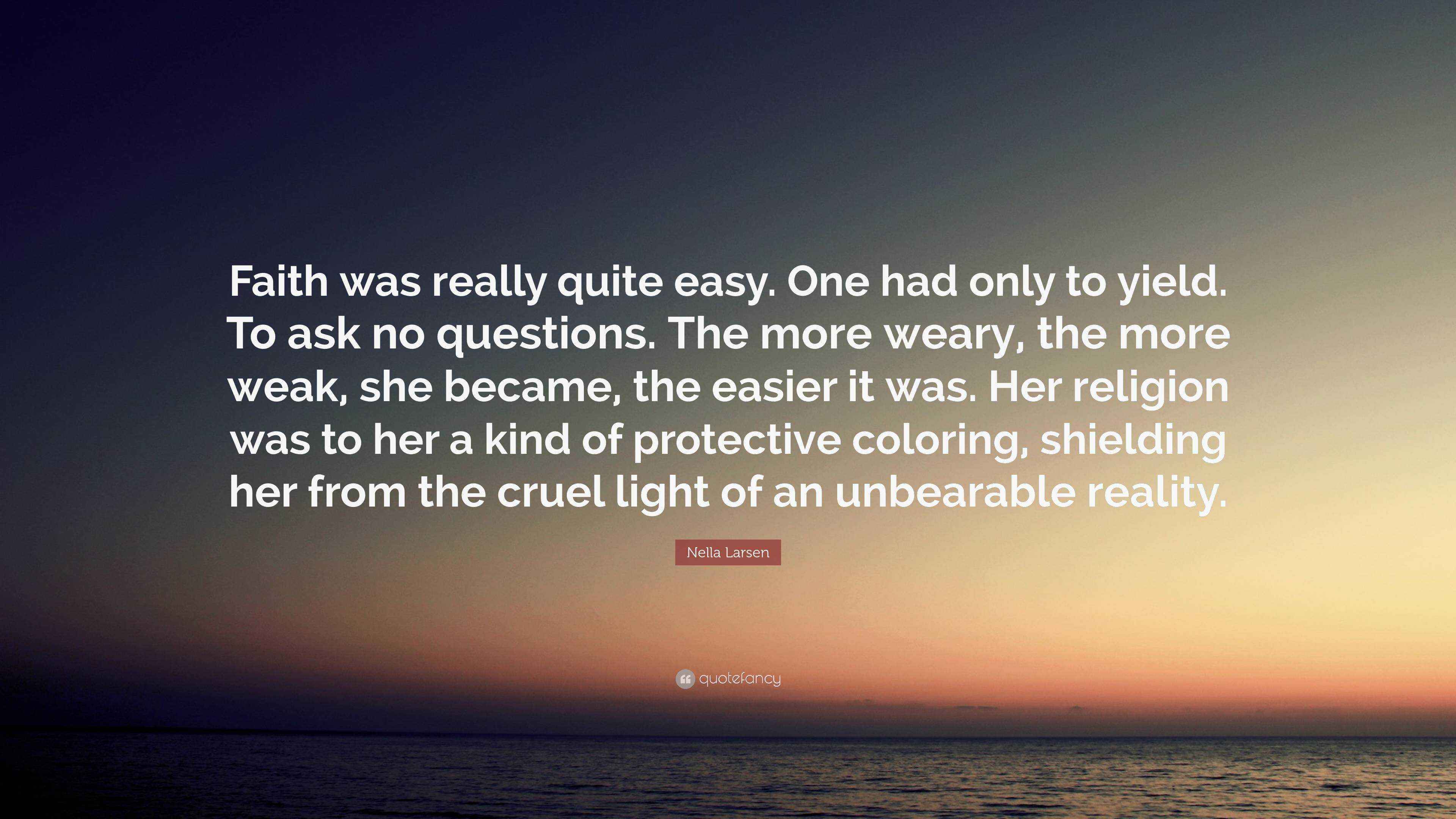 Nella Larsen Quote: “Faith was really quite easy. One had only to yield ...