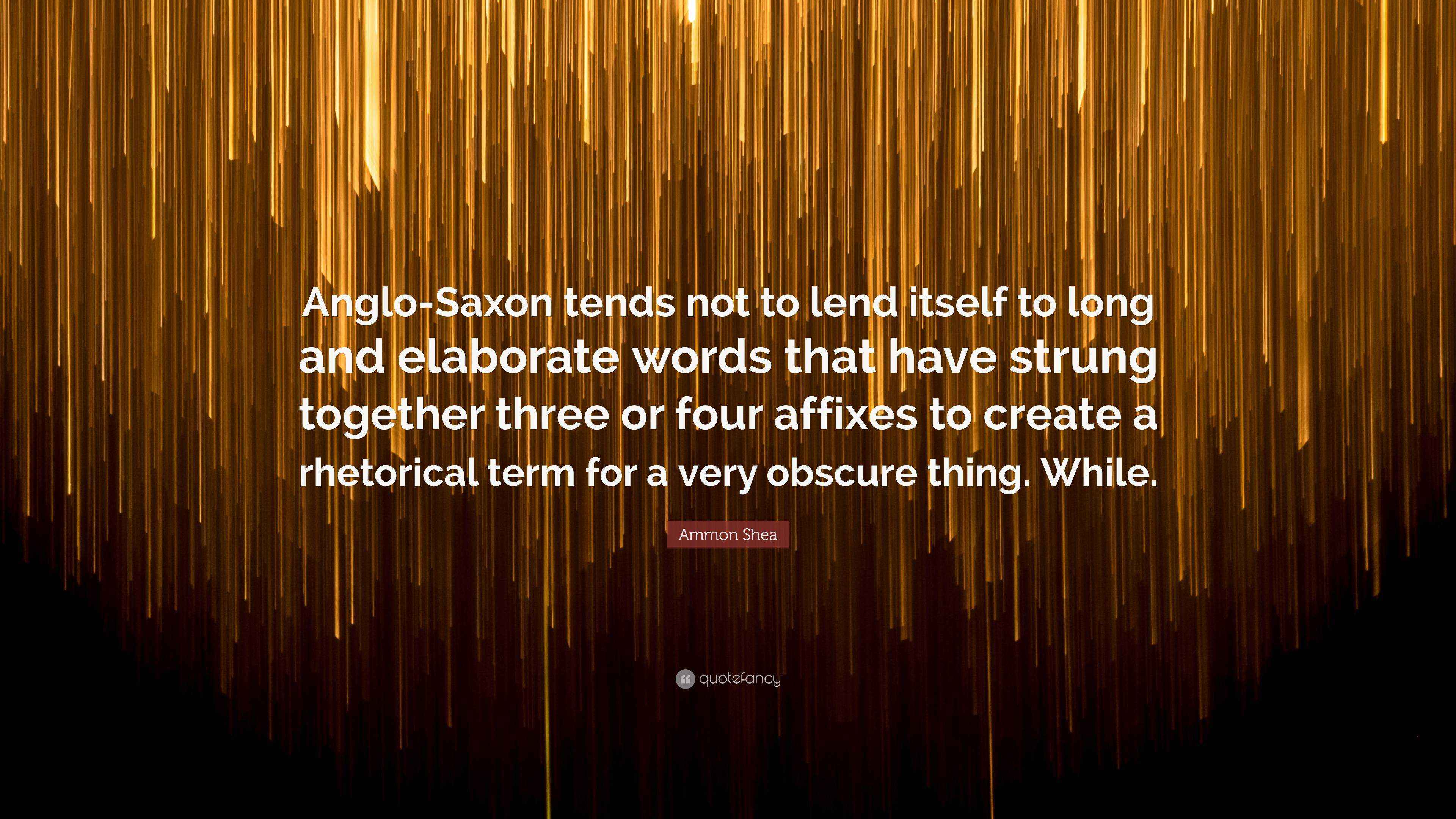 Ammon Shea Quote: “Anglo-Saxon tends not to lend itself to long and ...