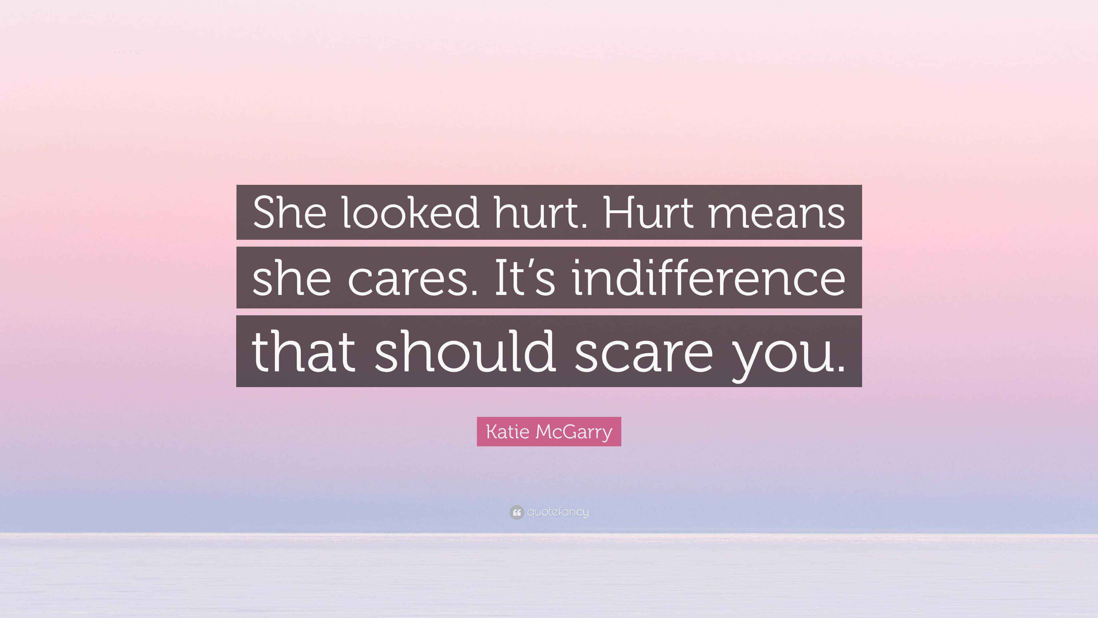 Katie McGarry Quote: “She looked hurt. Hurt means she cares. It’s ...