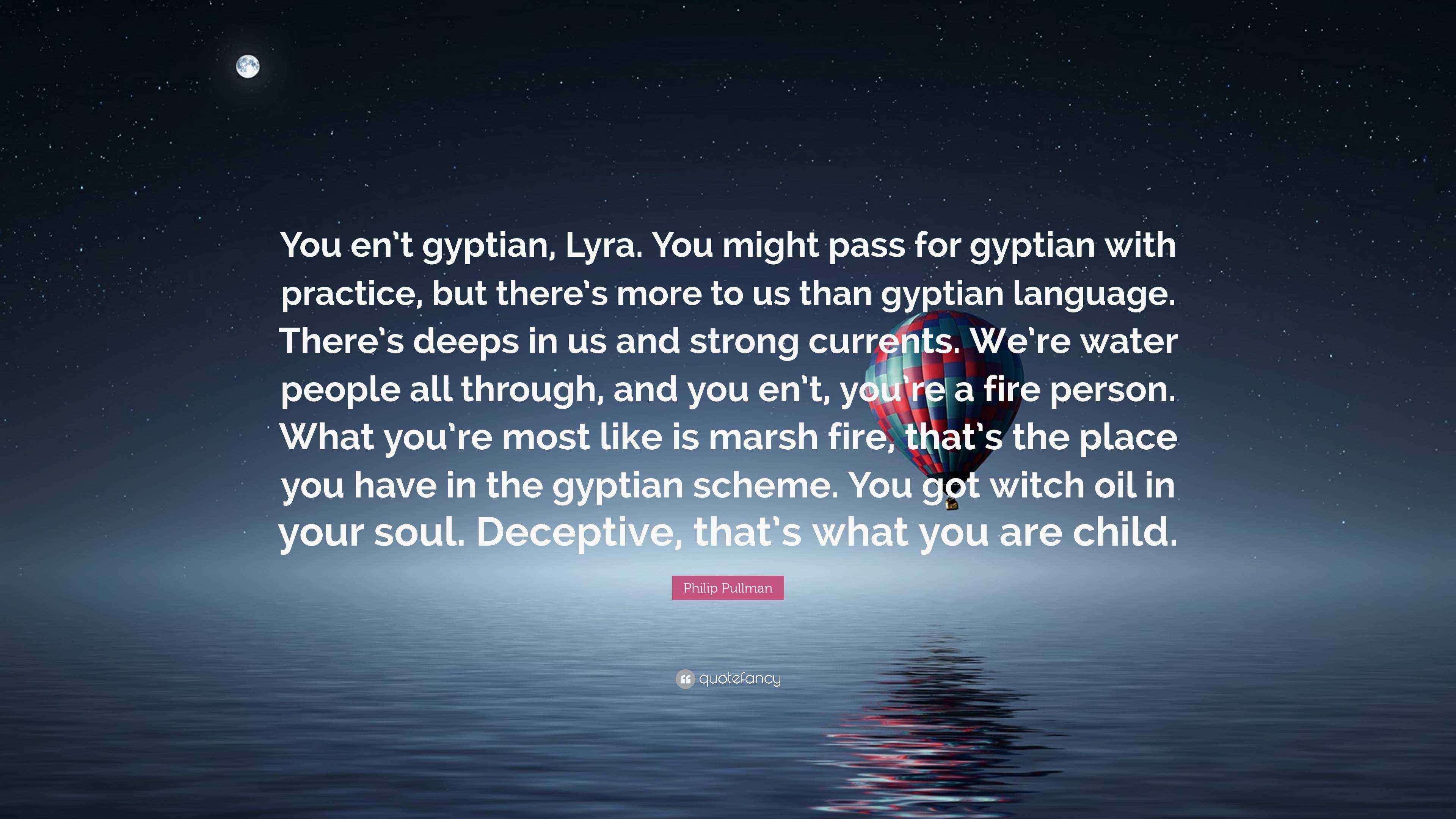 Philip Pullman Quote: “You en’t gyptian, Lyra. You might pass for ...
