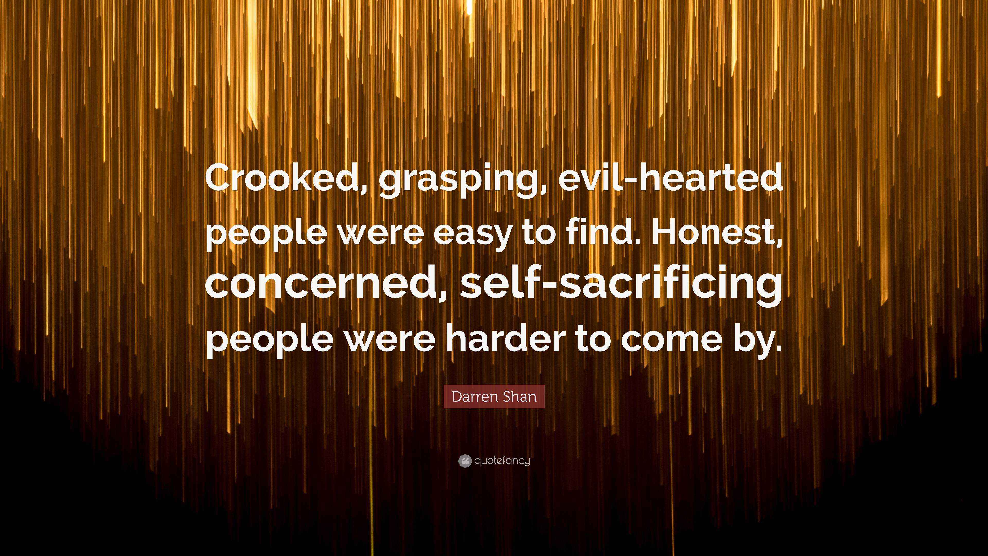 Darren Shan Quote: “Crooked, grasping, evil-hearted people were easy to ...
