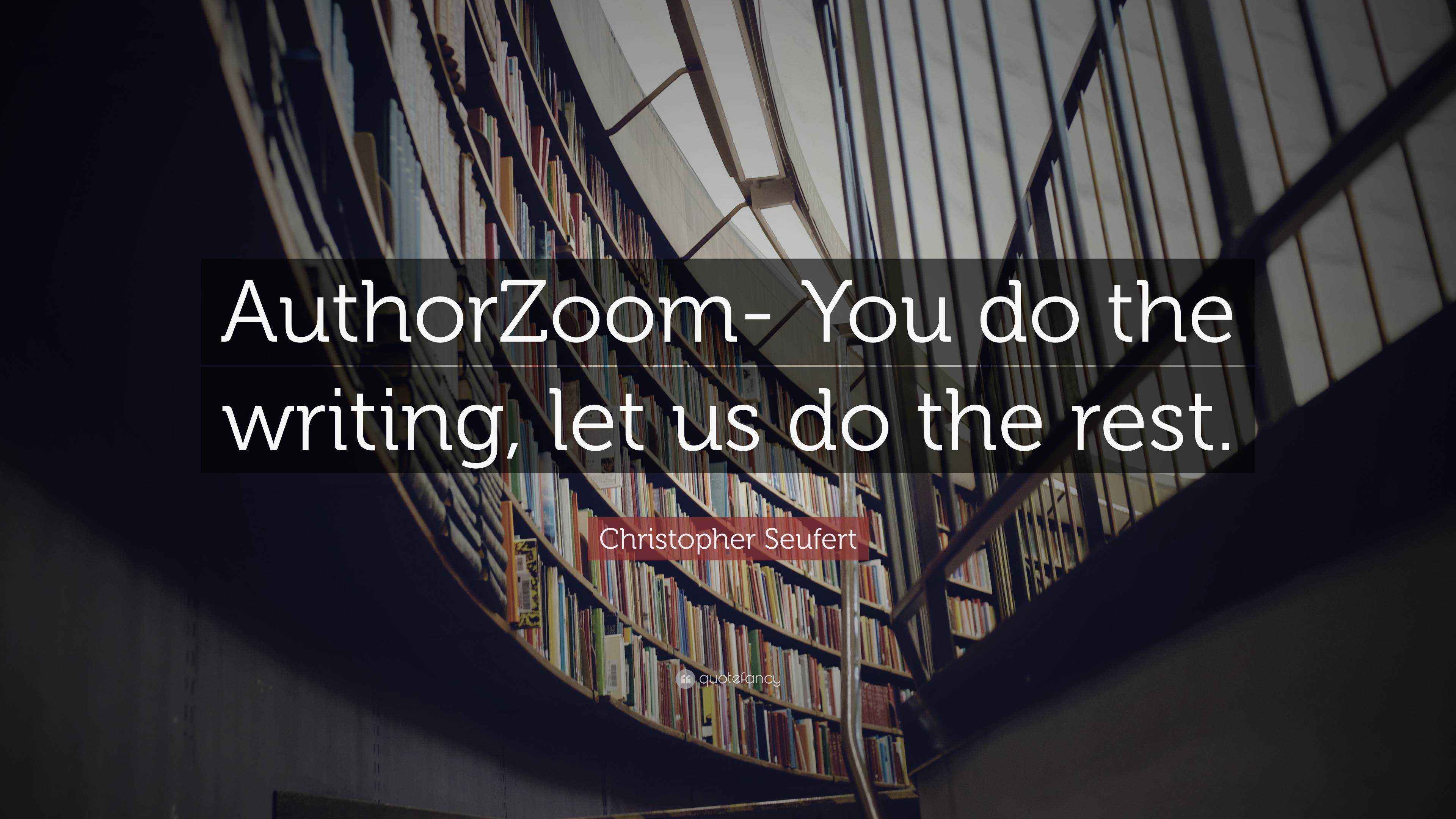 Christopher Seufert Quote: “AuthorZoom- You do the writing, let us do ...