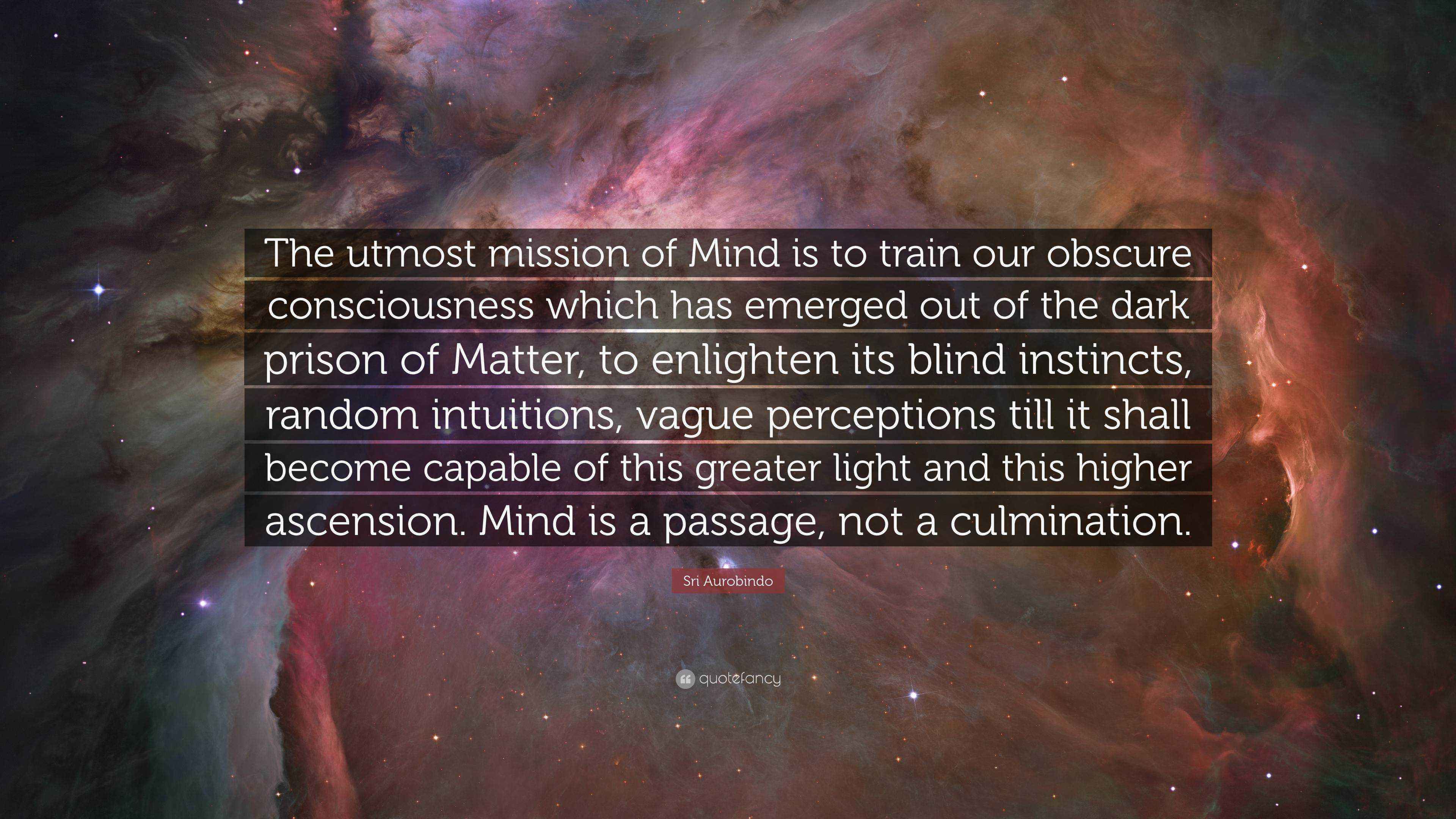 Sri Aurobindo Quote: “The utmost mission of Mind is to train our ...