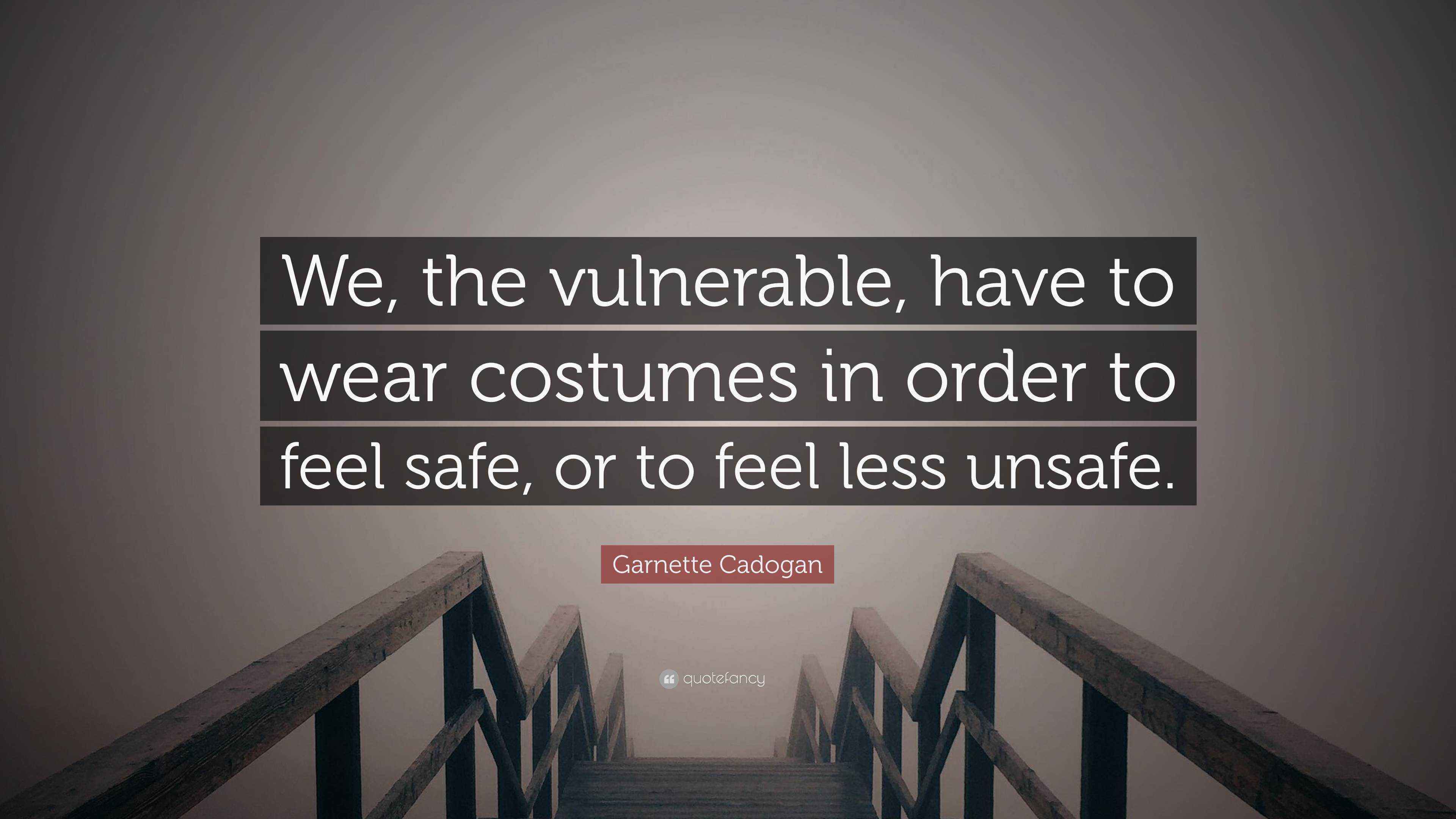 Garnette Cadogan Quote: “We, the vulnerable, have to wear costumes in ...