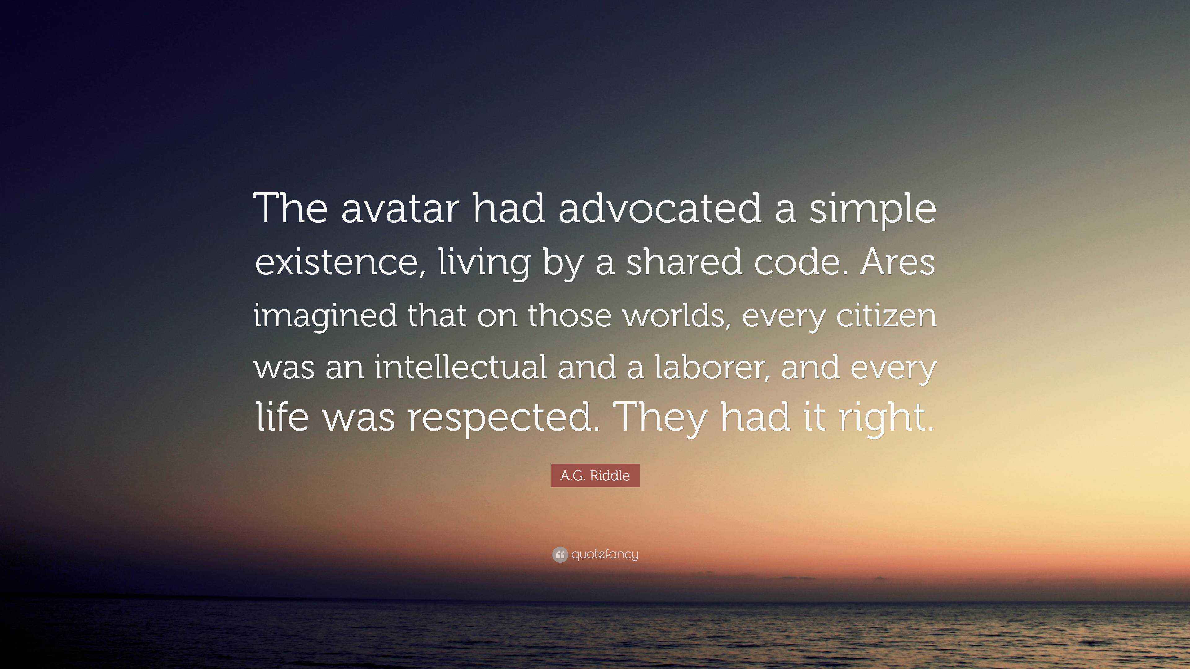 A.G. Riddle Quote: “The avatar had advocated a simple existence, living ...