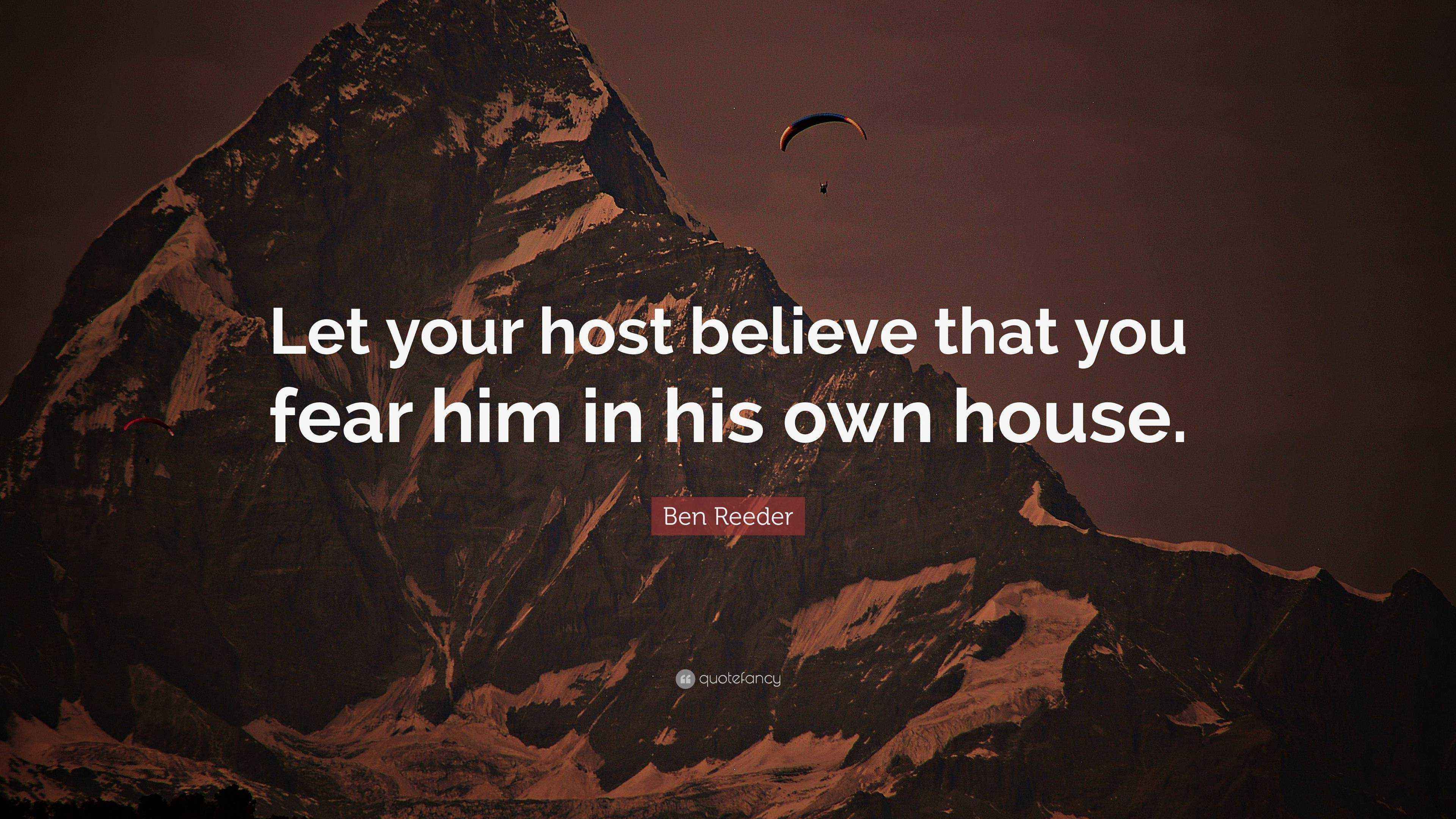 Ben Reeder Quote: “Let your host believe that you fear him in his own ...