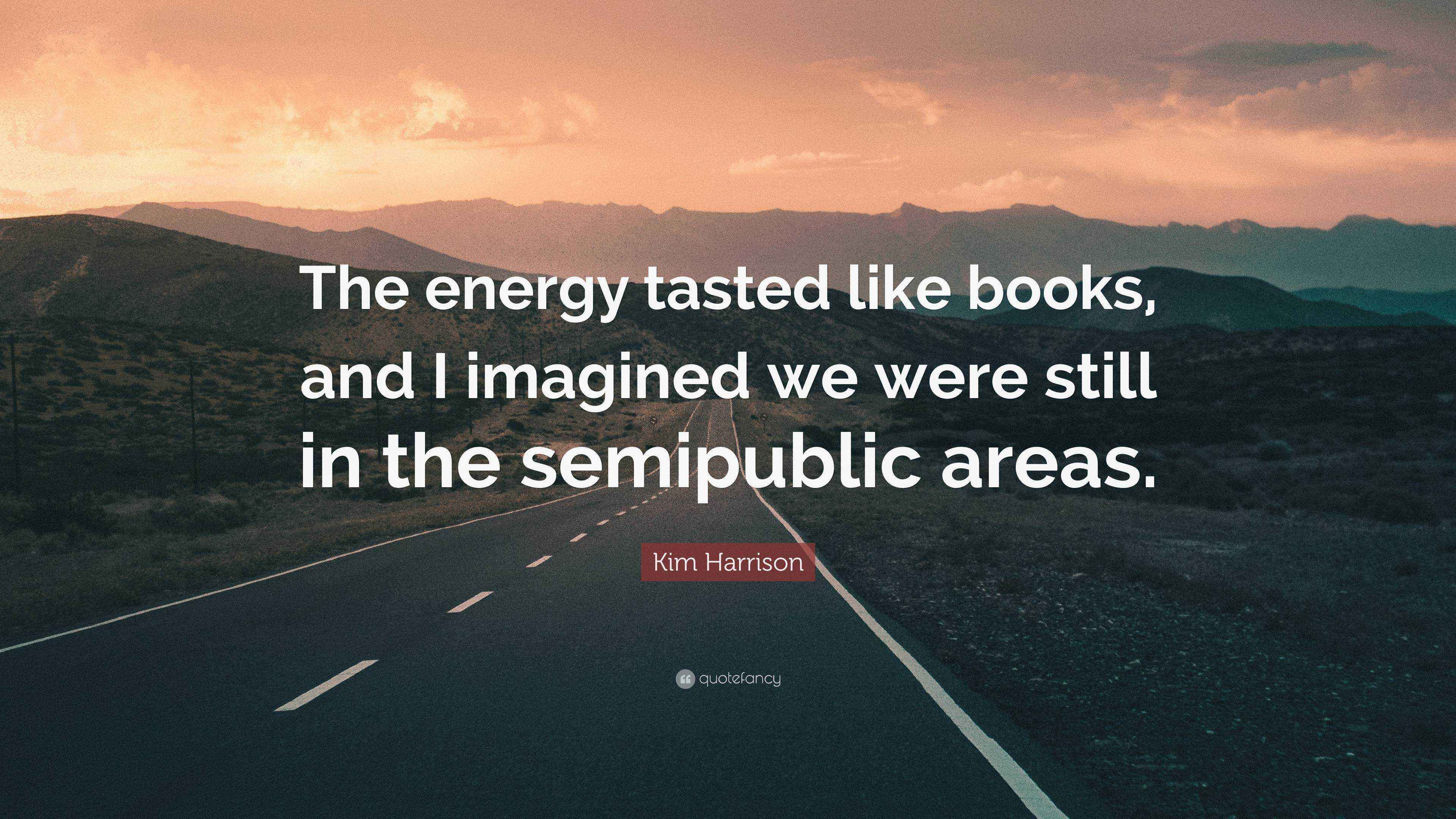 Kim Harrison Quote: “The energy tasted like books, and I imagined we ...