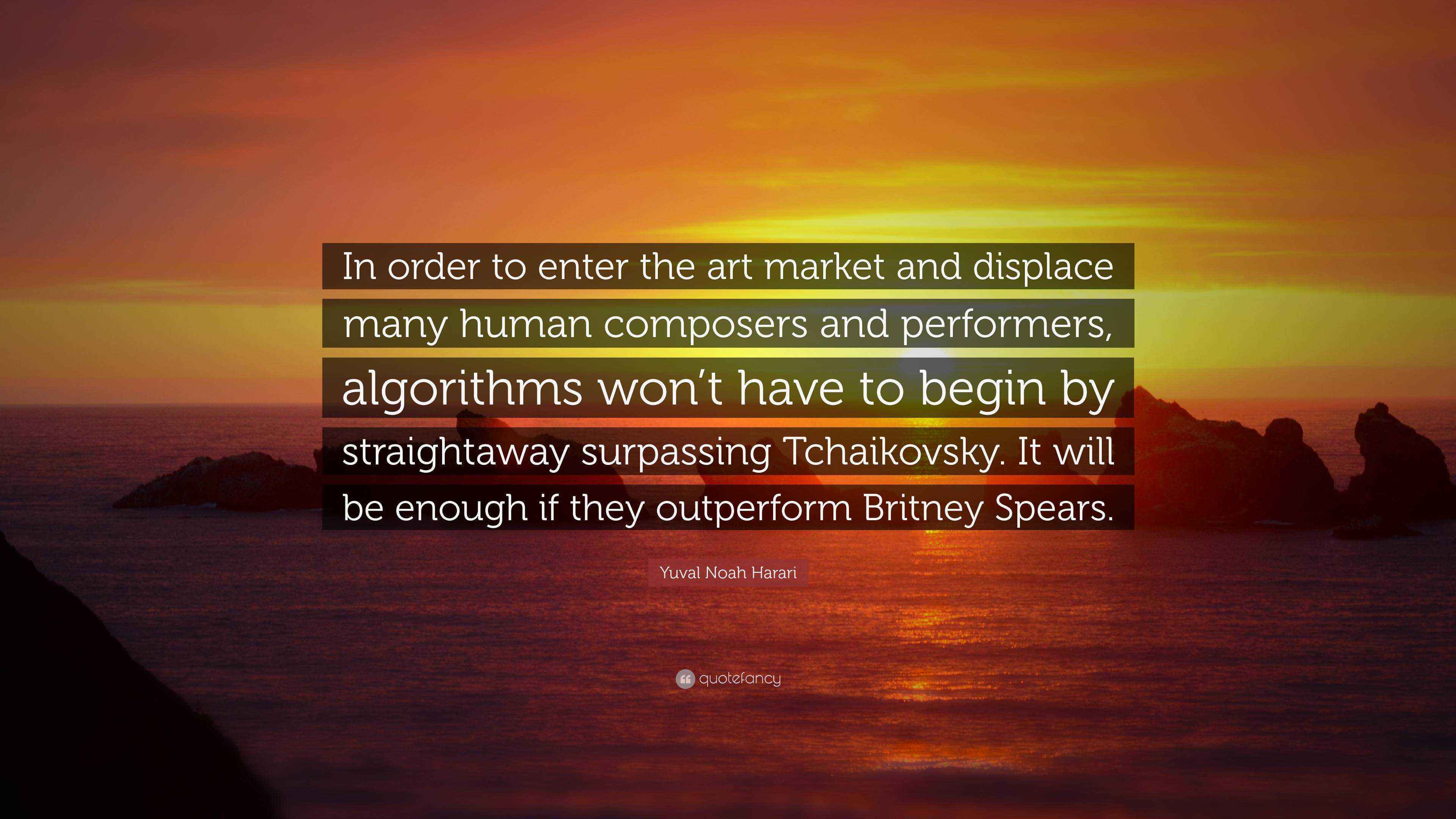 Yuval Noah Harari Quote: “In order to enter the art market and displace ...