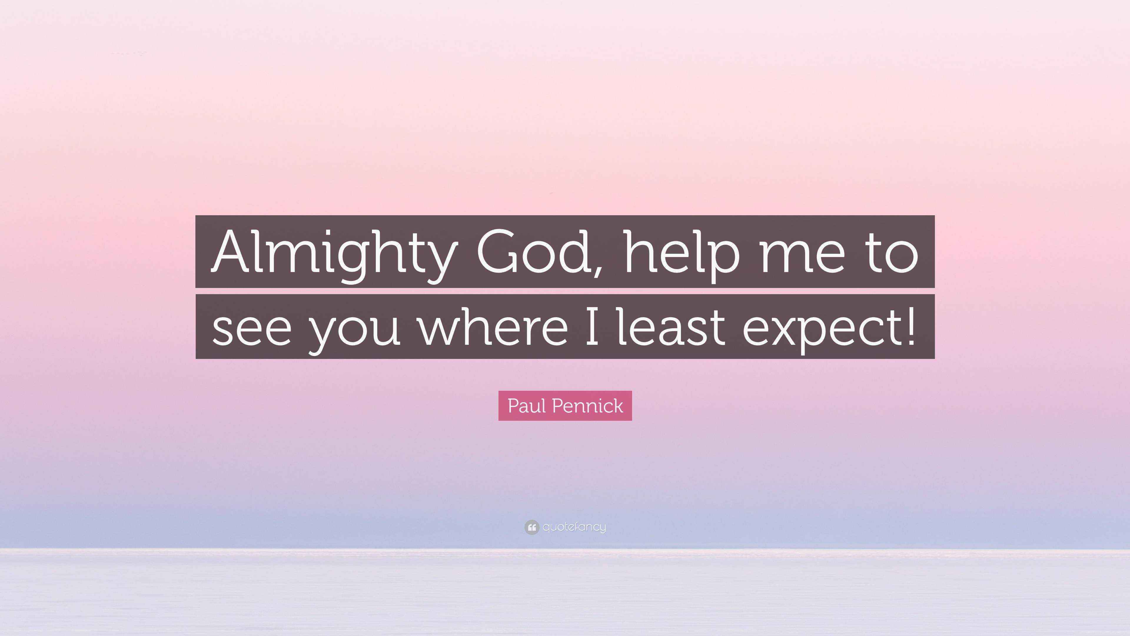 Paul Pennick Quote: “Almighty God, help me to see you where I least ...
