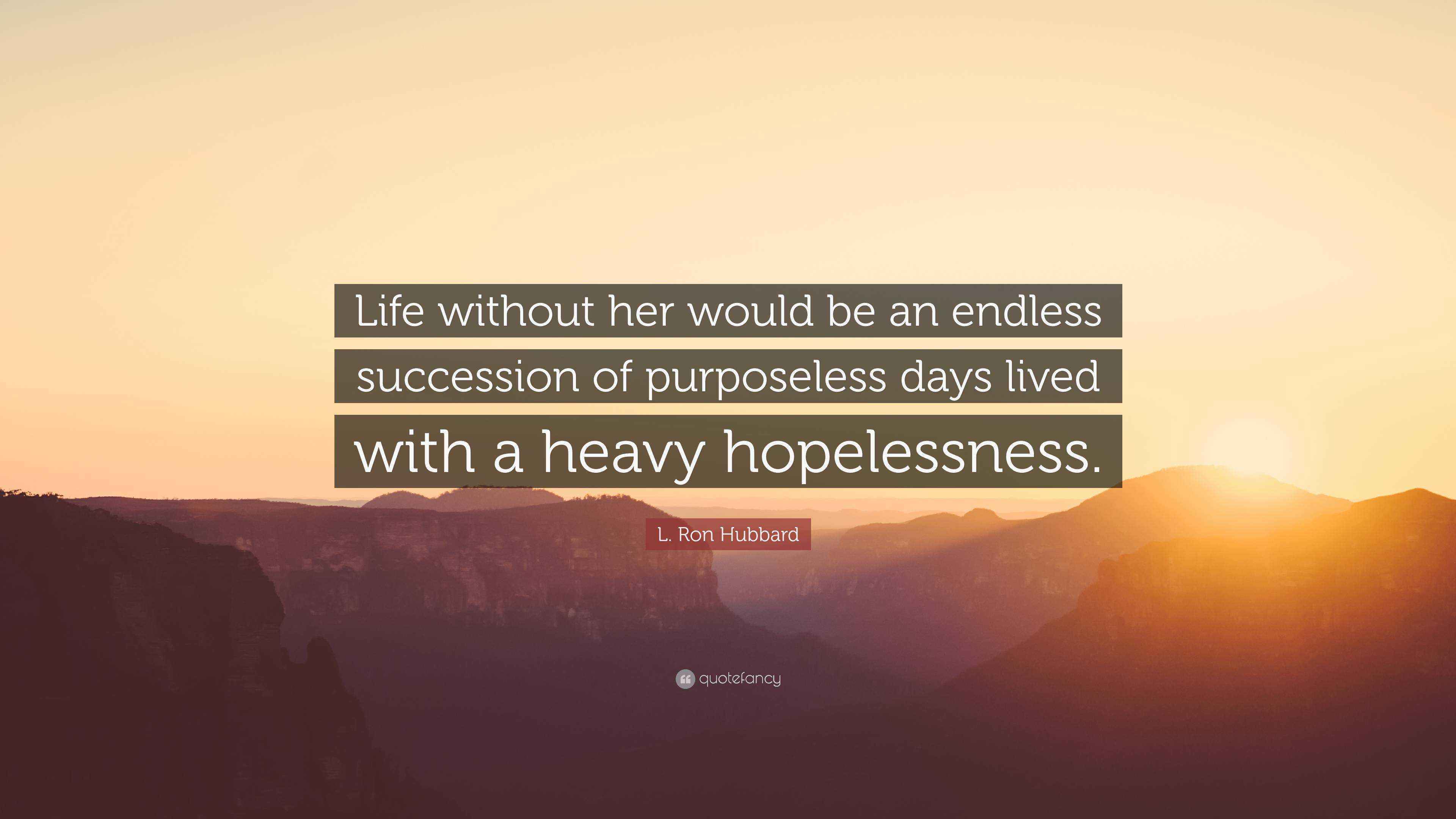 L. Ron Hubbard Quote: “Life without her would be an endless succession ...