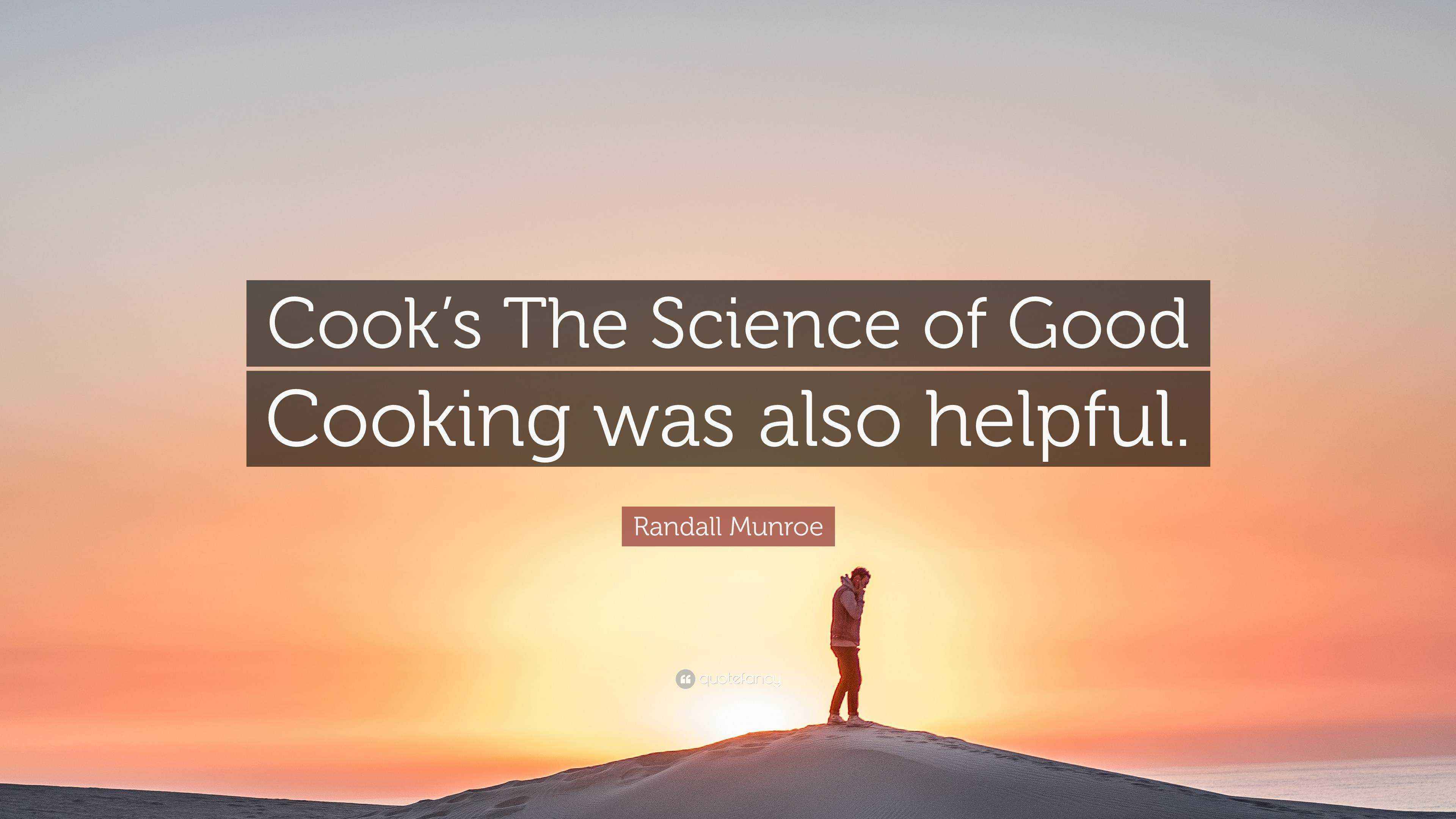 Randall Munroe Quote: “Cook’s The Science of Good Cooking was also ...