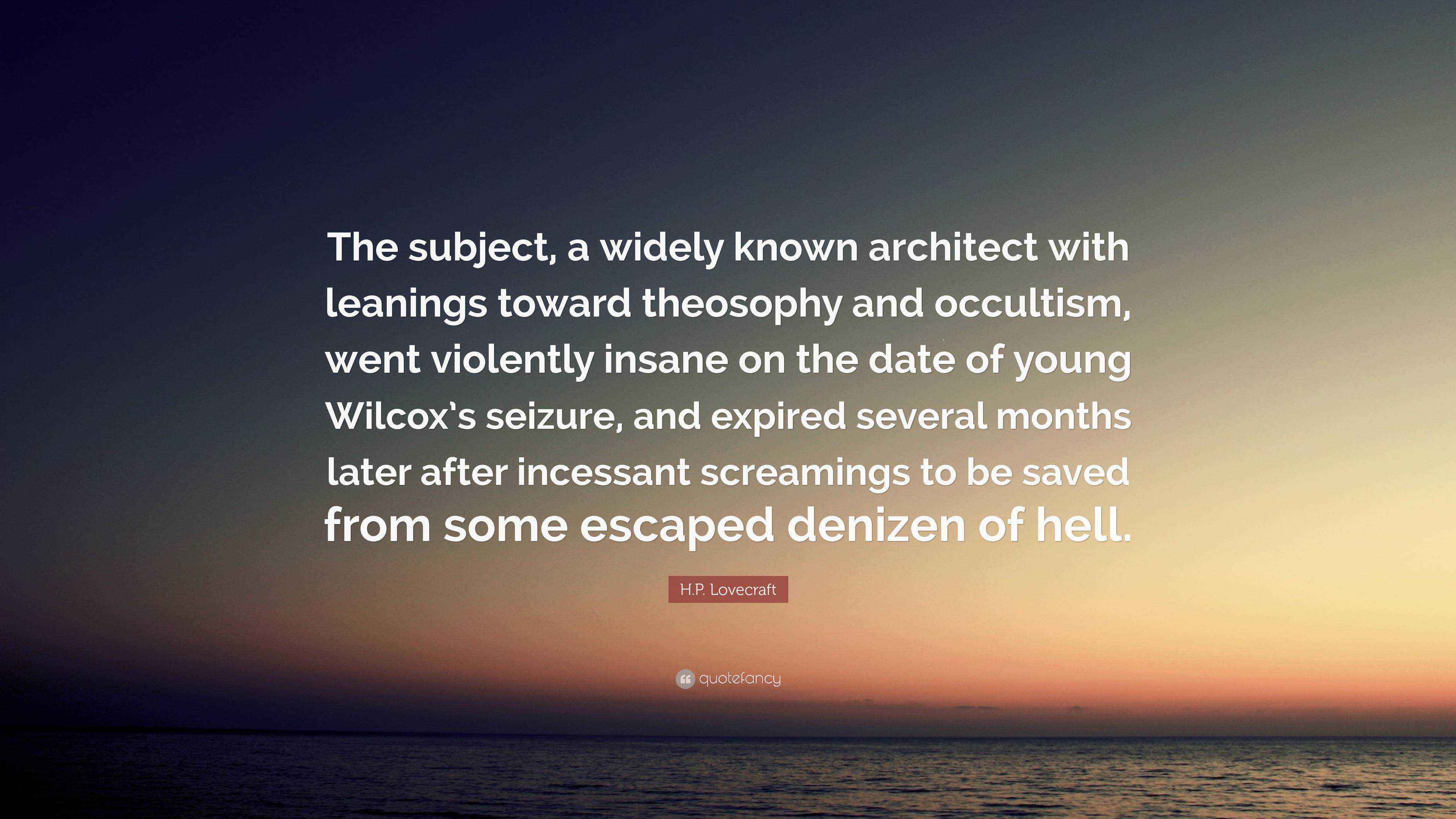 H.P. Lovecraft Quote: “The subject, a widely known architect with ...