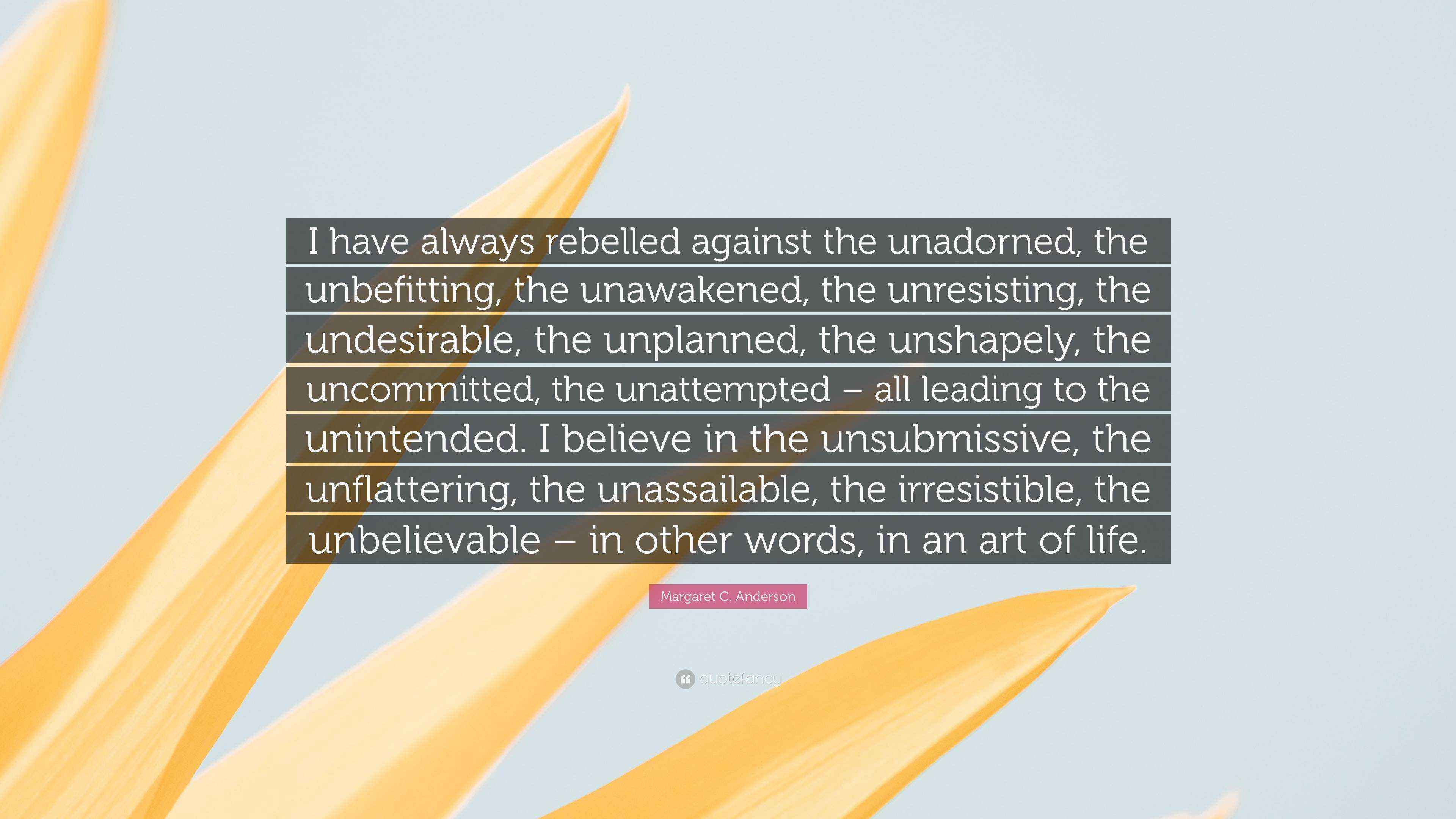 Margaret C. Anderson Quote: “I have always rebelled against the ...