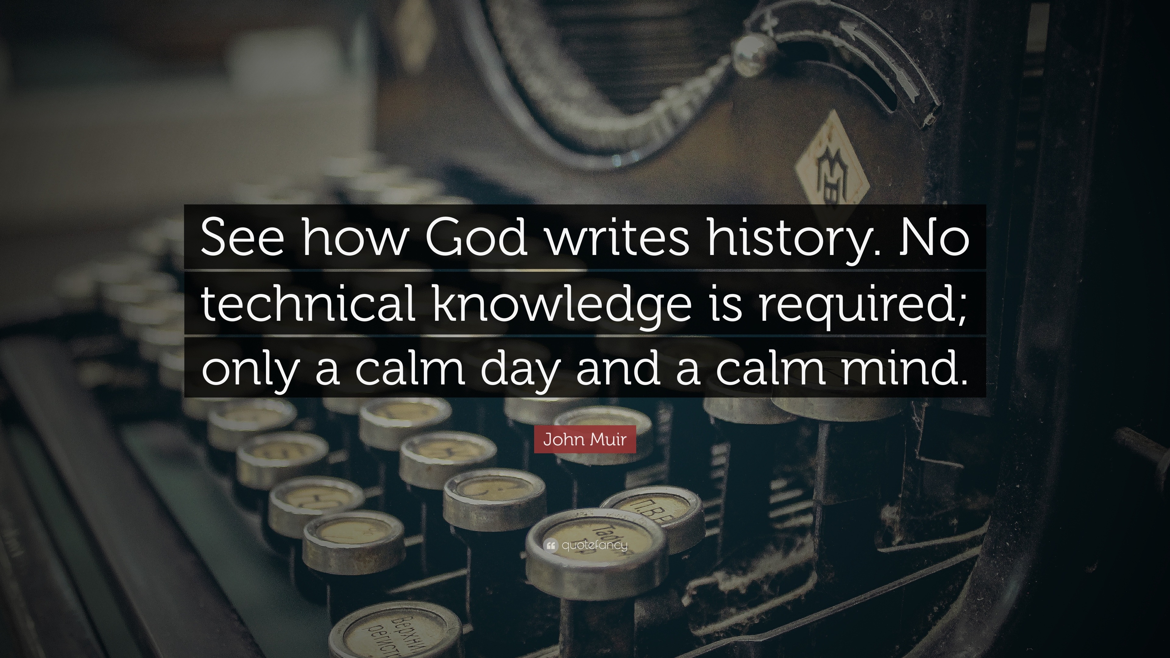 John Muir Quote: “See how God writes history. No technical knowledge is ...