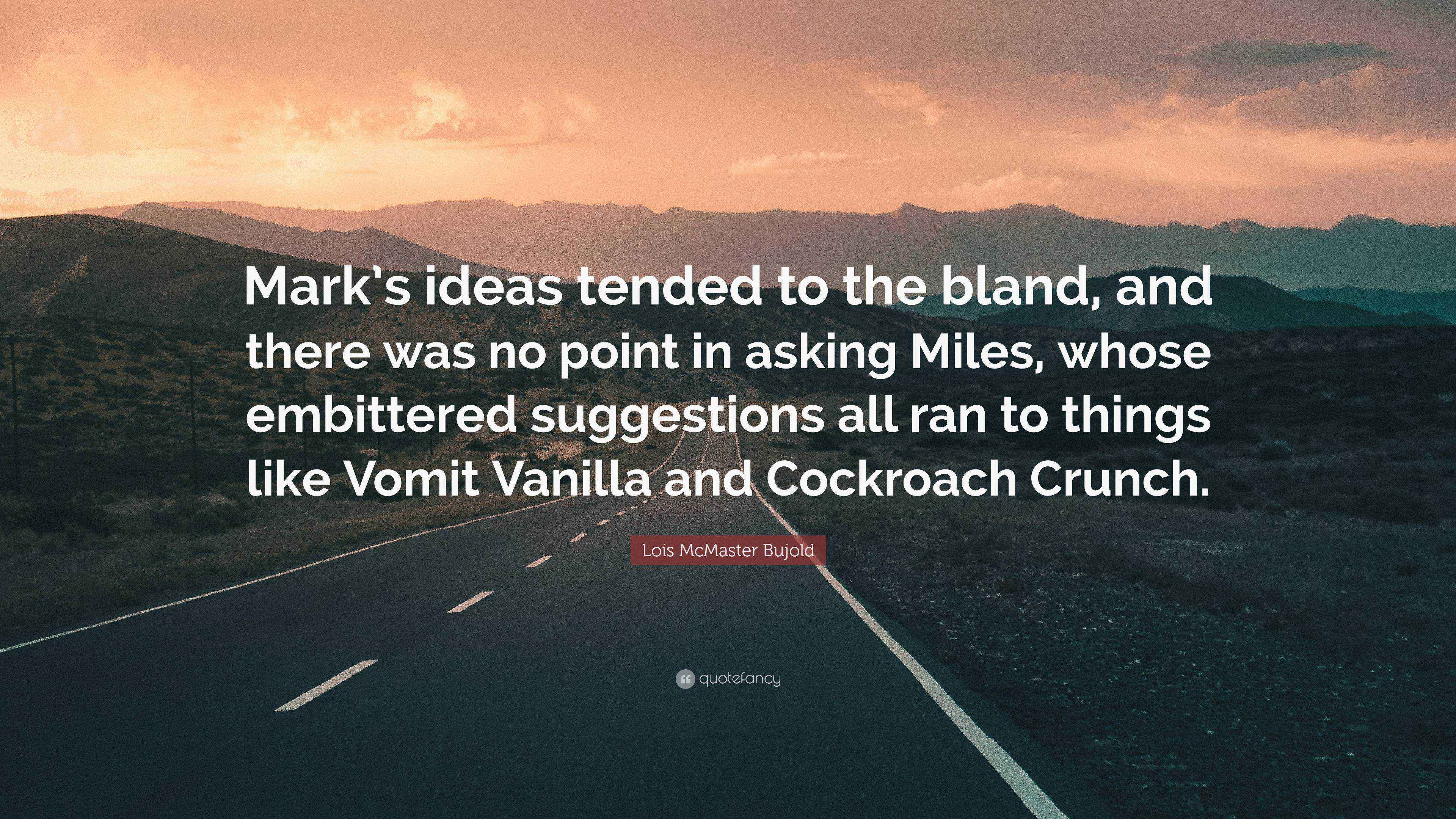 Lois McMaster Bujold Quote: “Mark’s ideas tended to the bland, and ...