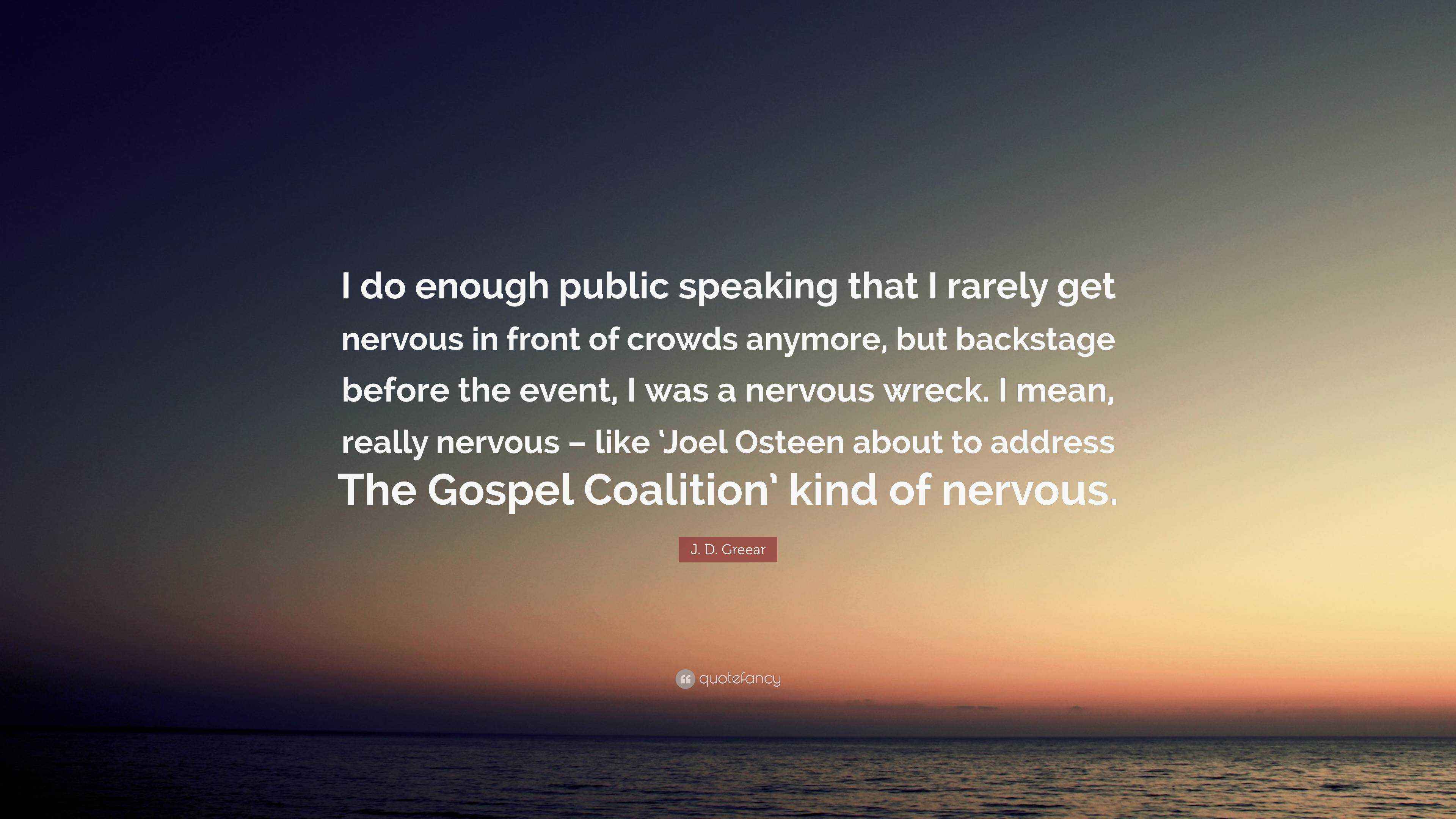 J. D. Greear Quote: “I do enough public speaking that I rarely get ...
