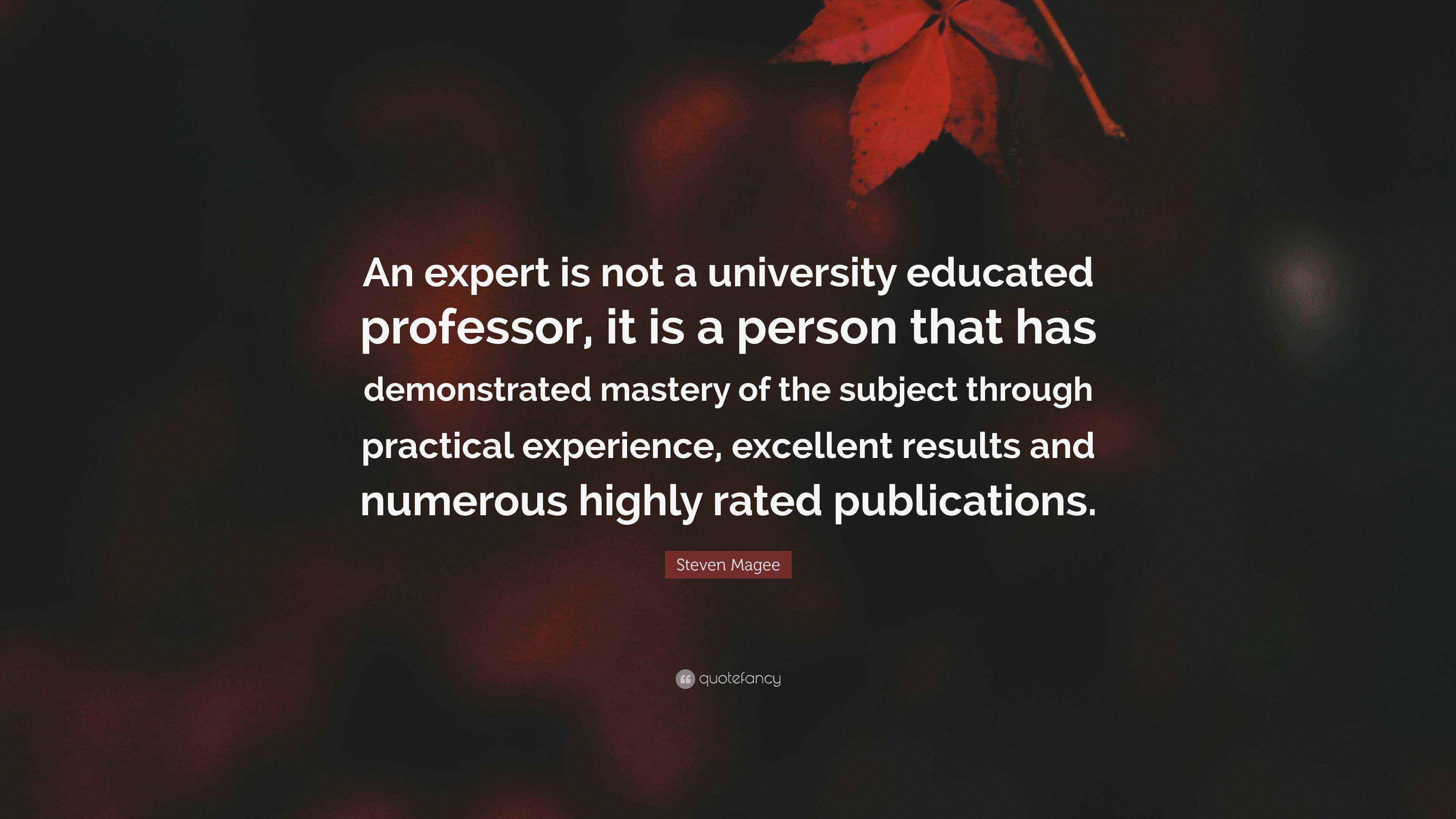 Steven Magee Quote: “An expert is not a university educated professor ...