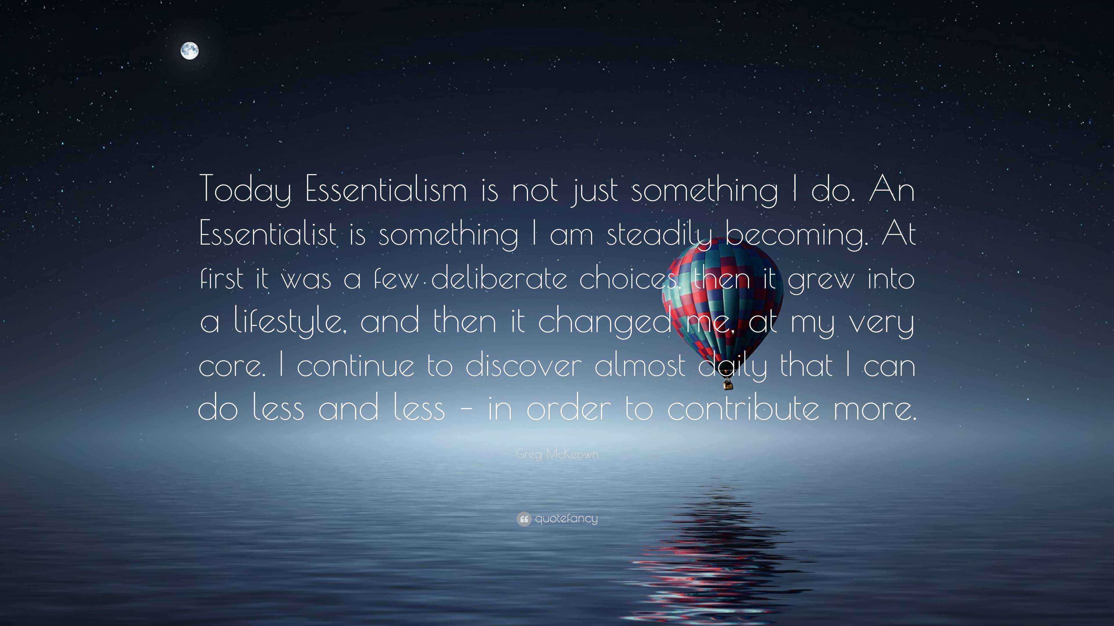Greg McKeown Quote: “Today Essentialism is not just something I do. An ...