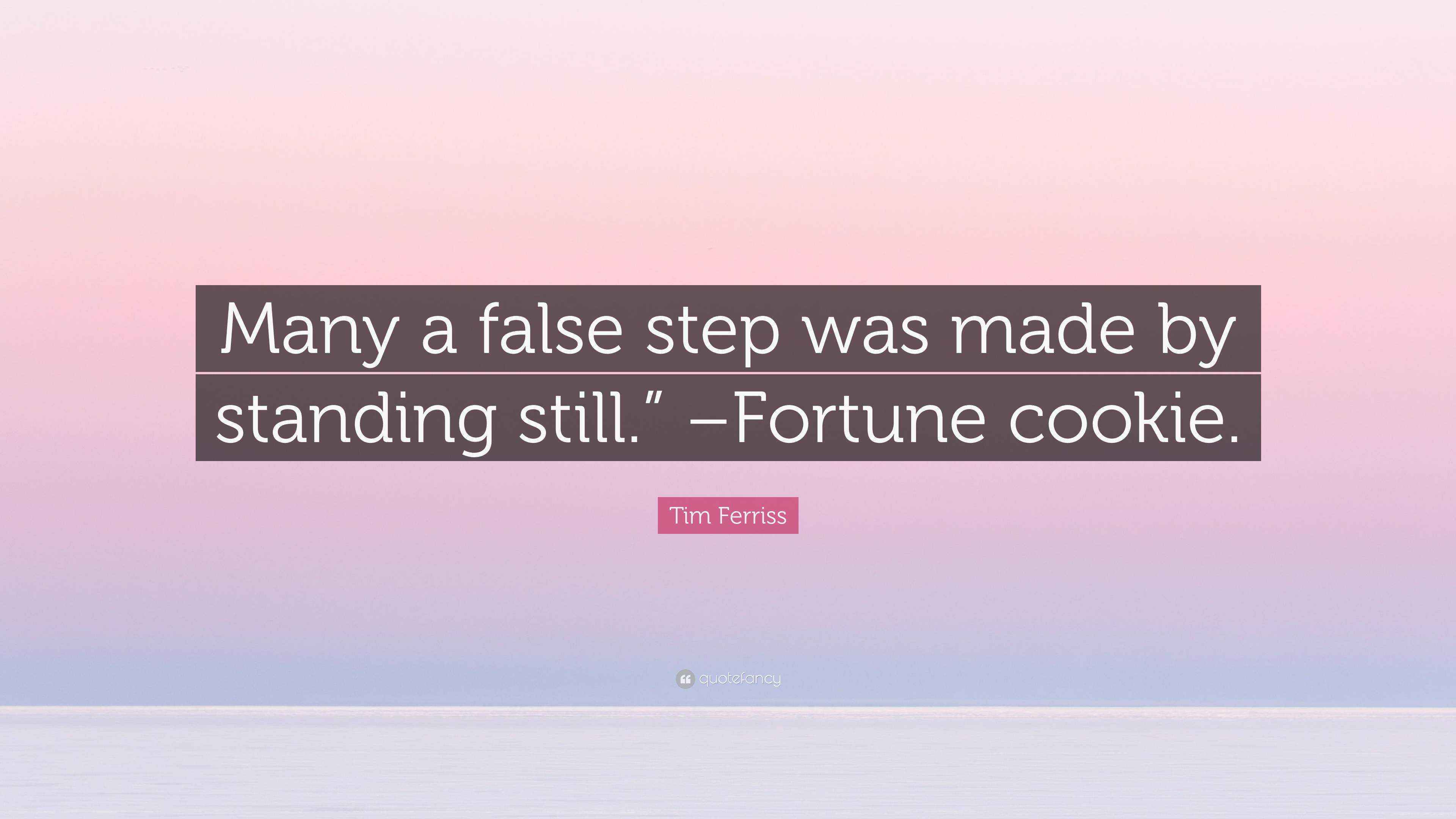 Tim Ferriss Quote: “Many a false step was made by standing still ...