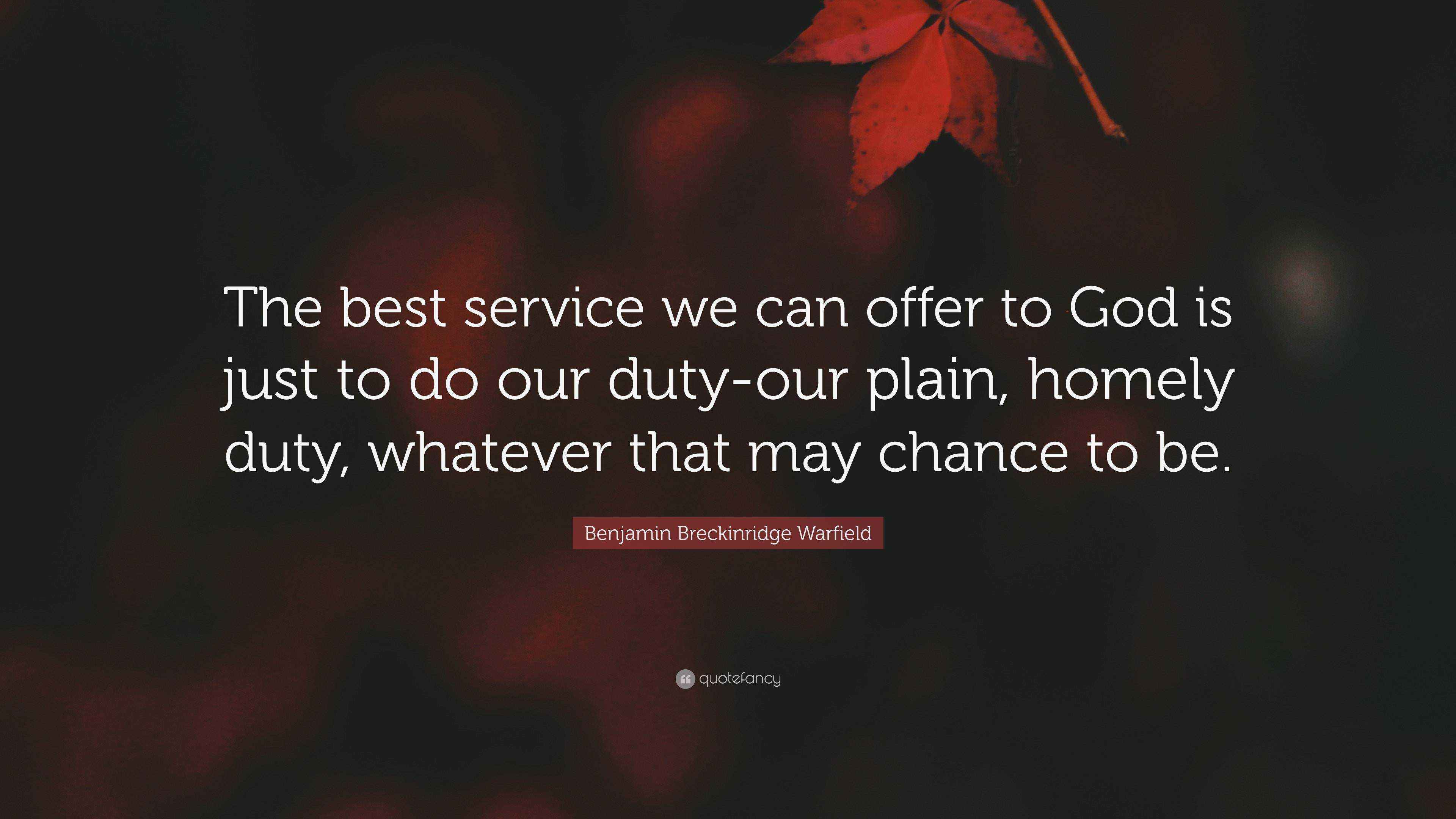 Benjamin Breckinridge Warfield Quote: “The best service we can offer to ...