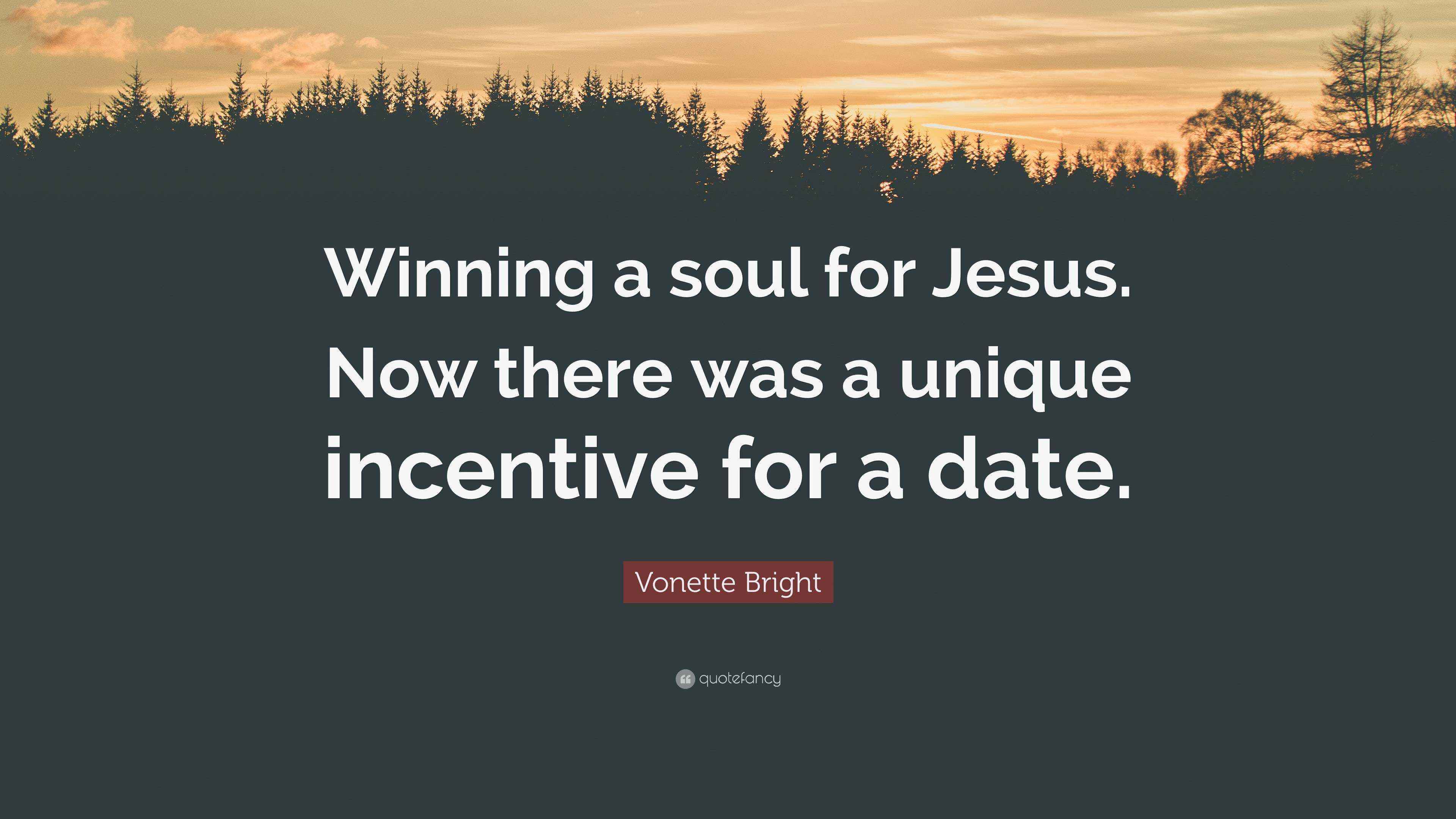 Vonette Bright Quote: “Winning a soul for Jesus. Now there was a unique ...