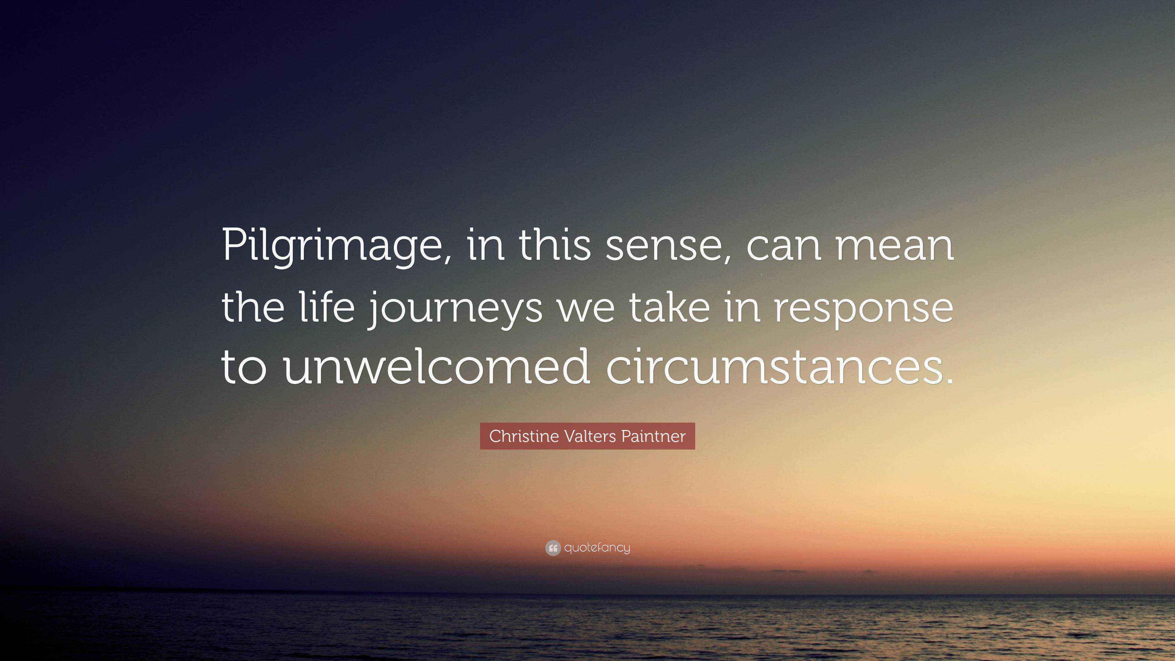 Christine Valters Paintner Quote: “Pilgrimage, in this sense, can mean ...