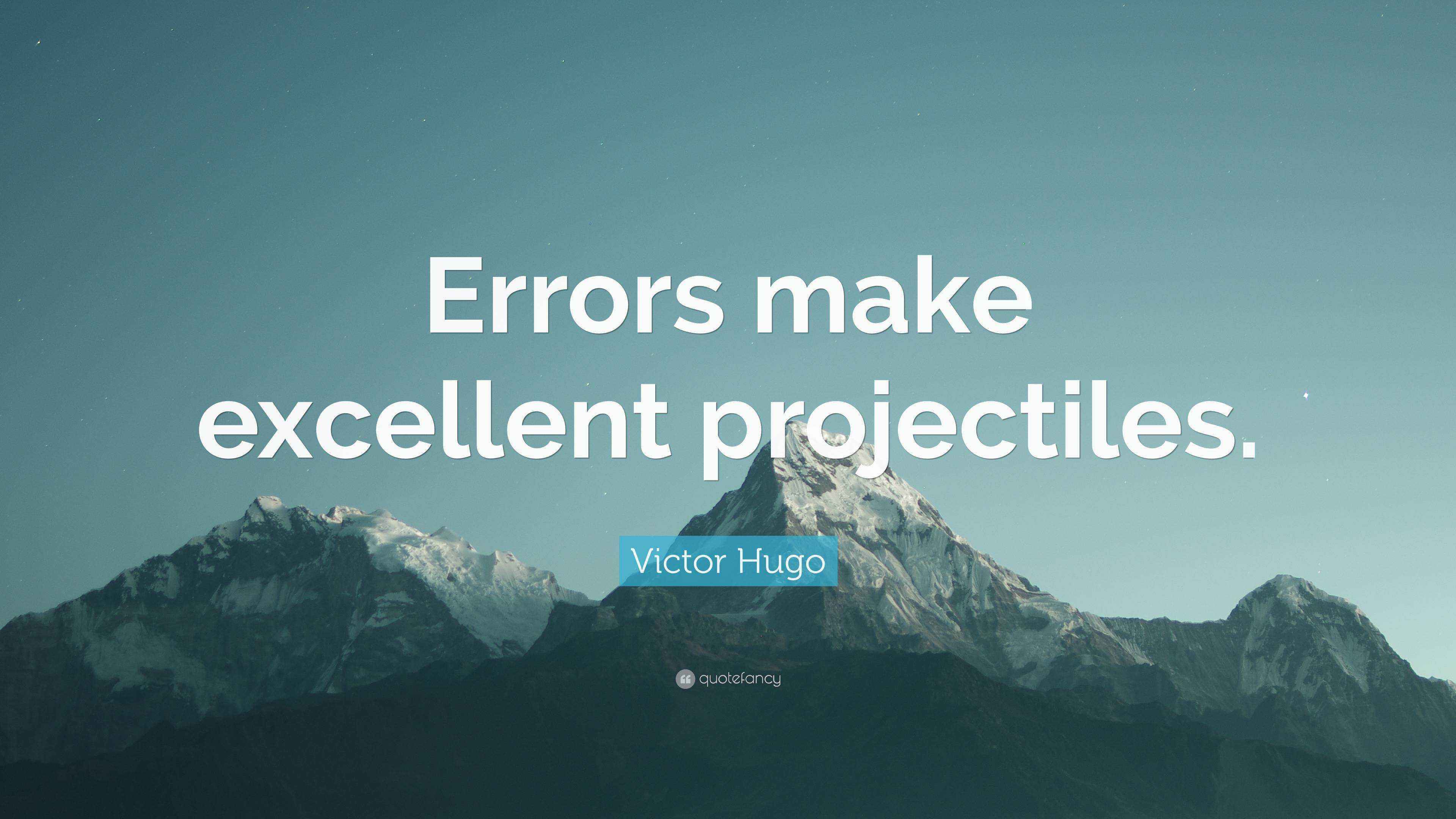 Victor Hugo Quote: “Errors make excellent projectiles.”